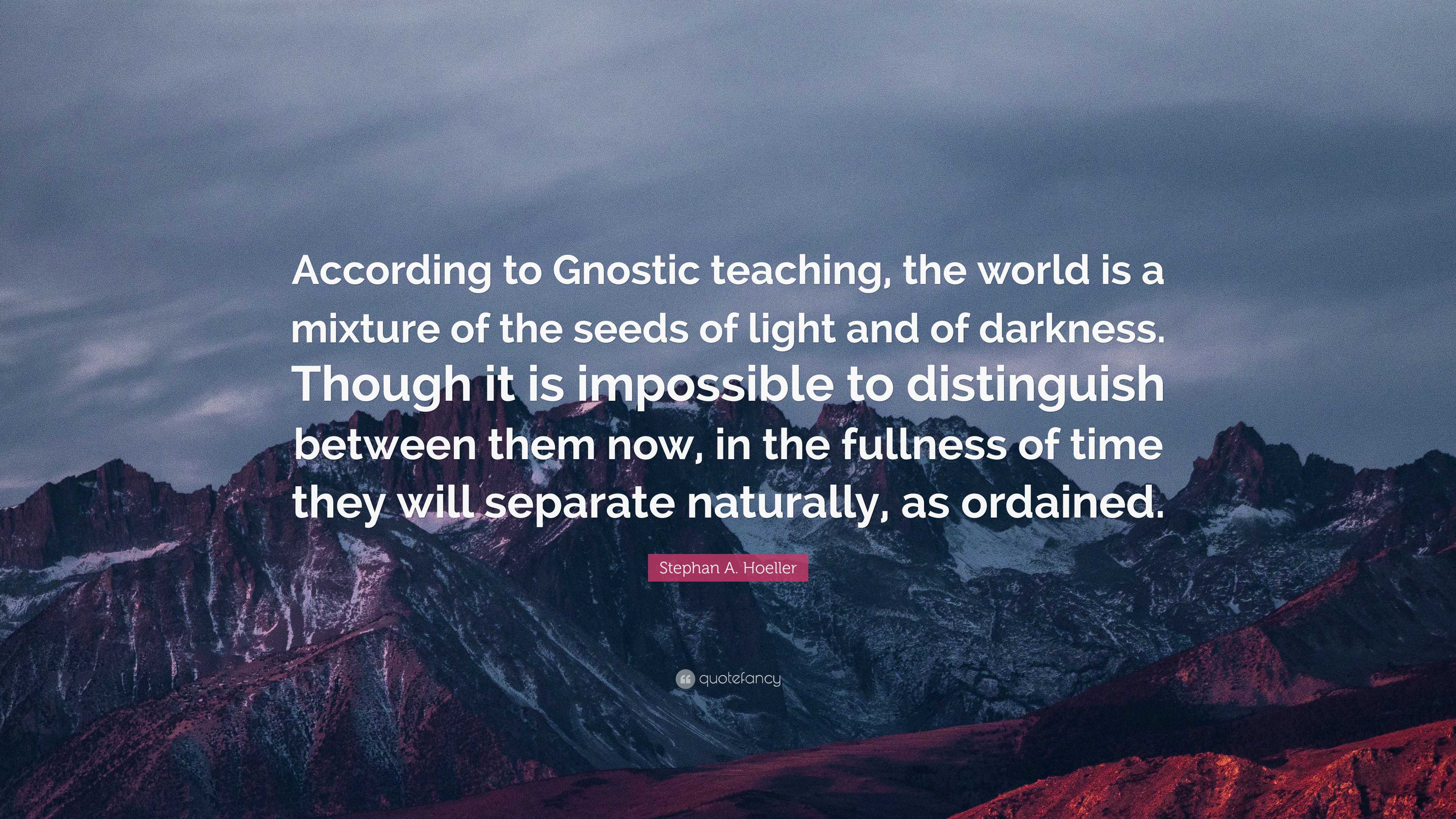 Stephan A. Hoeller Quote: “According to Gnostic teaching, the world is ...