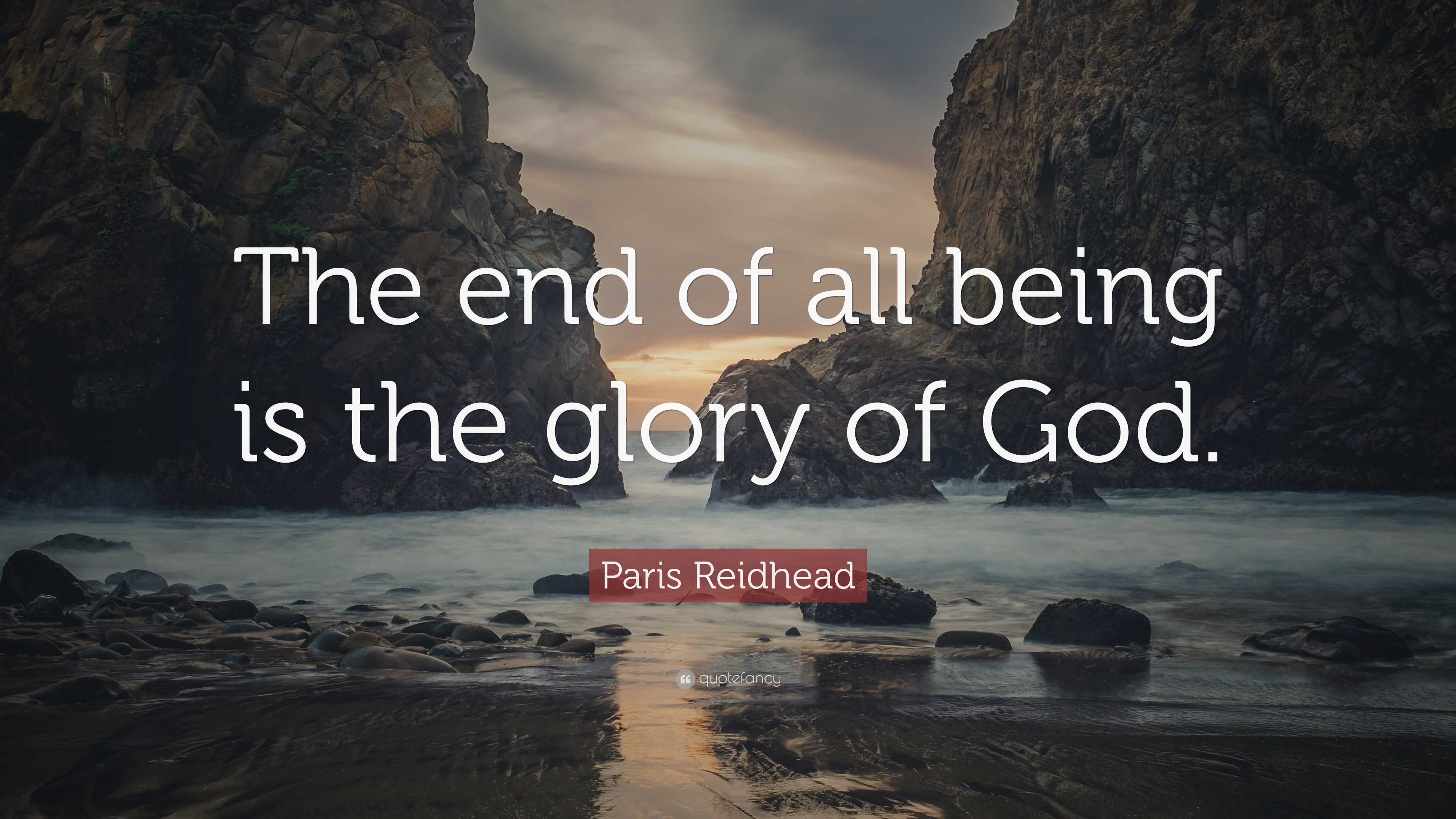 Paris Reidhead Quote: “The end of all being is the glory of God.”