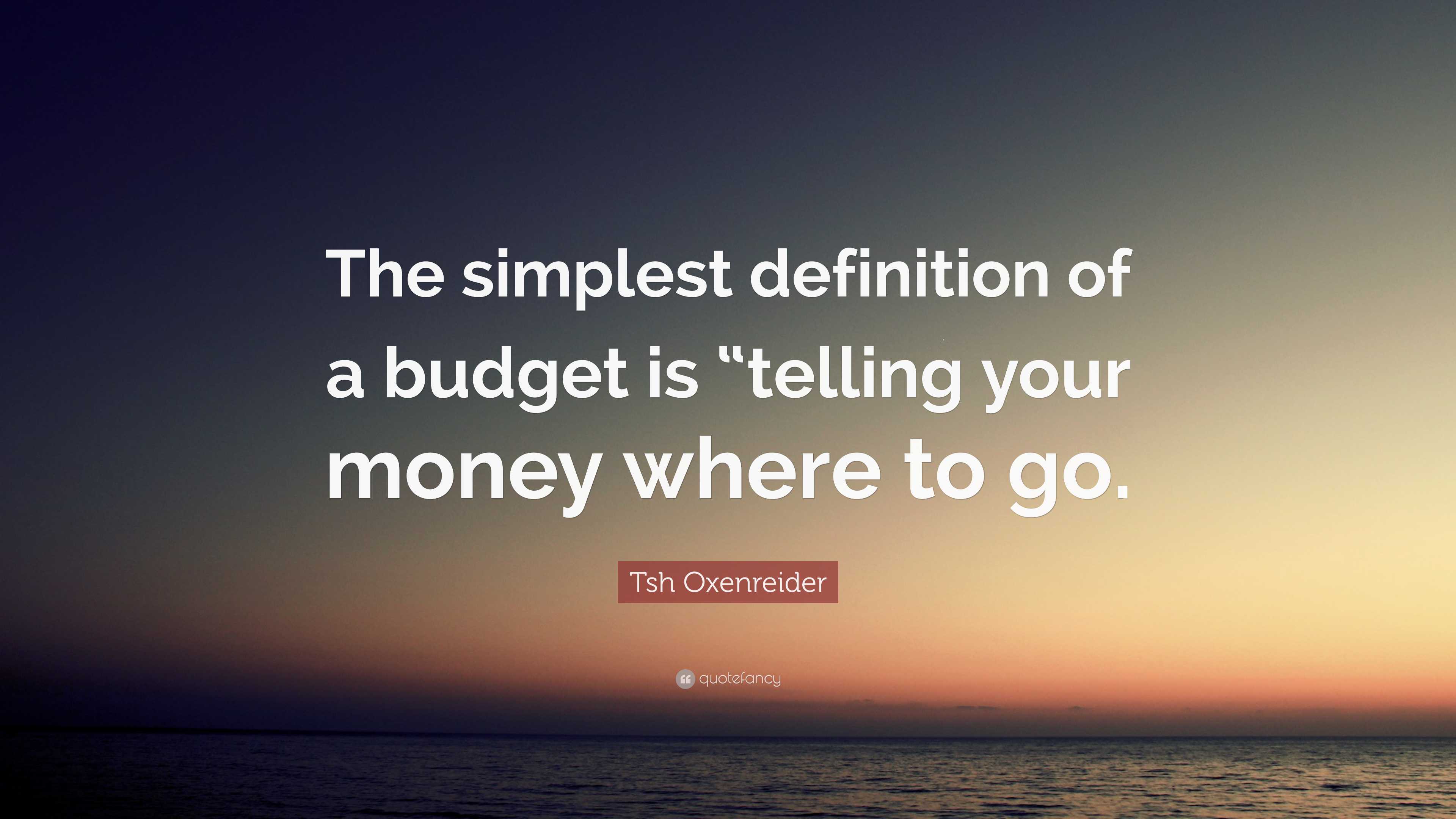 Tsh Oxenreider Quote: “The simplest definition of a budget is “telling ...