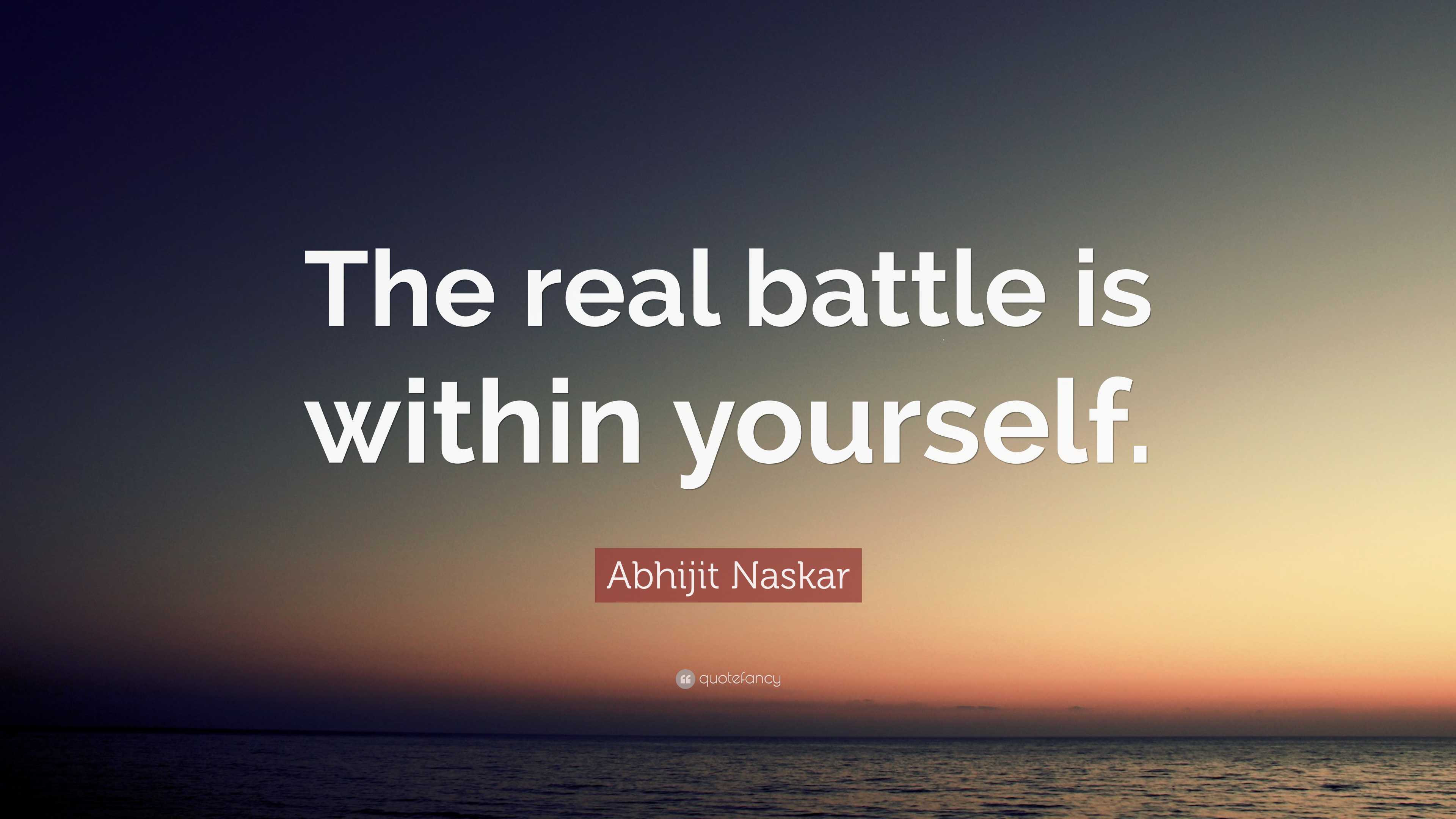Abhijit Naskar Quote: “The real battle is within yourself.”