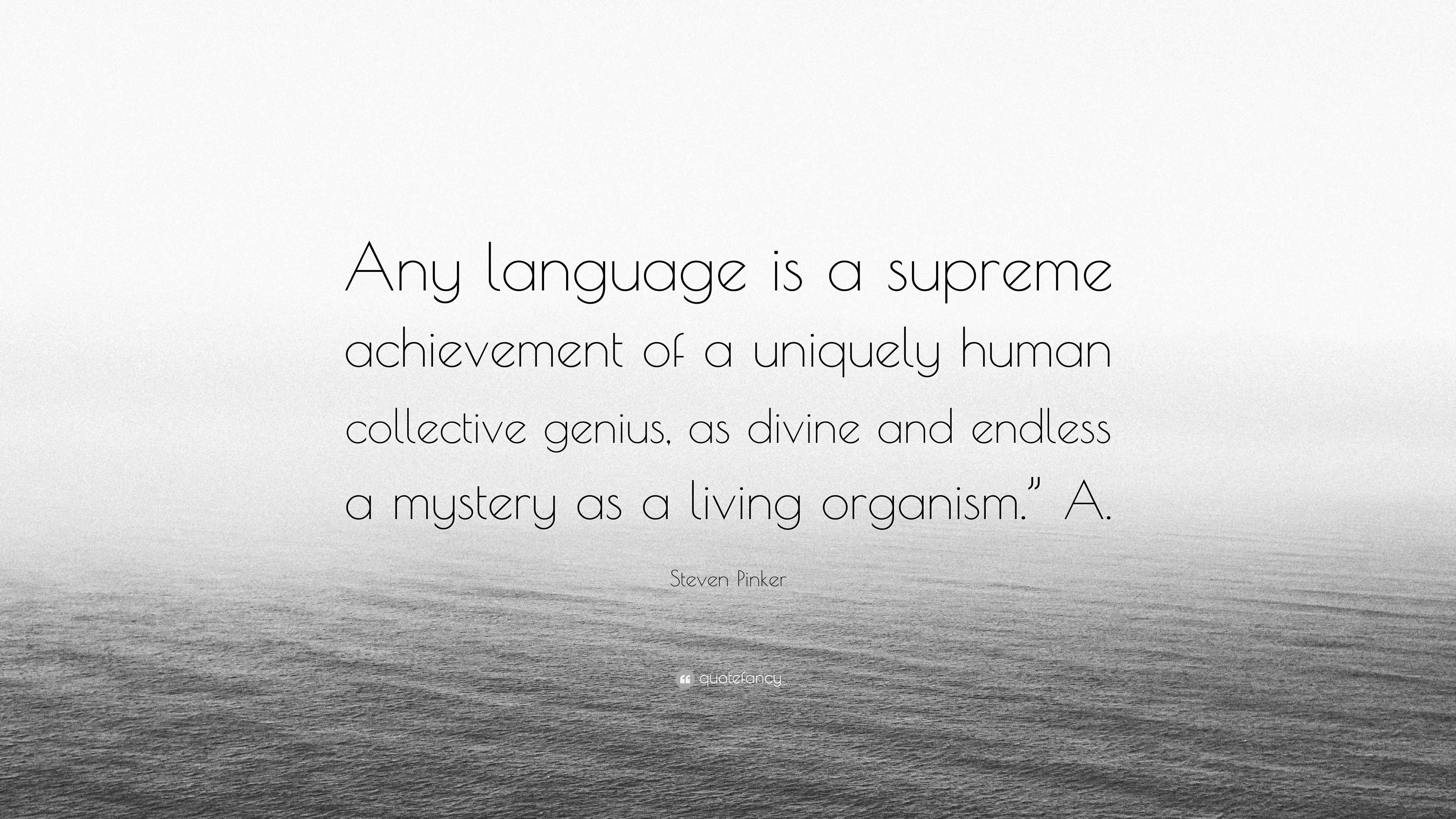 Steven Pinker Quote: “Any language is a supreme achievement of a ...
