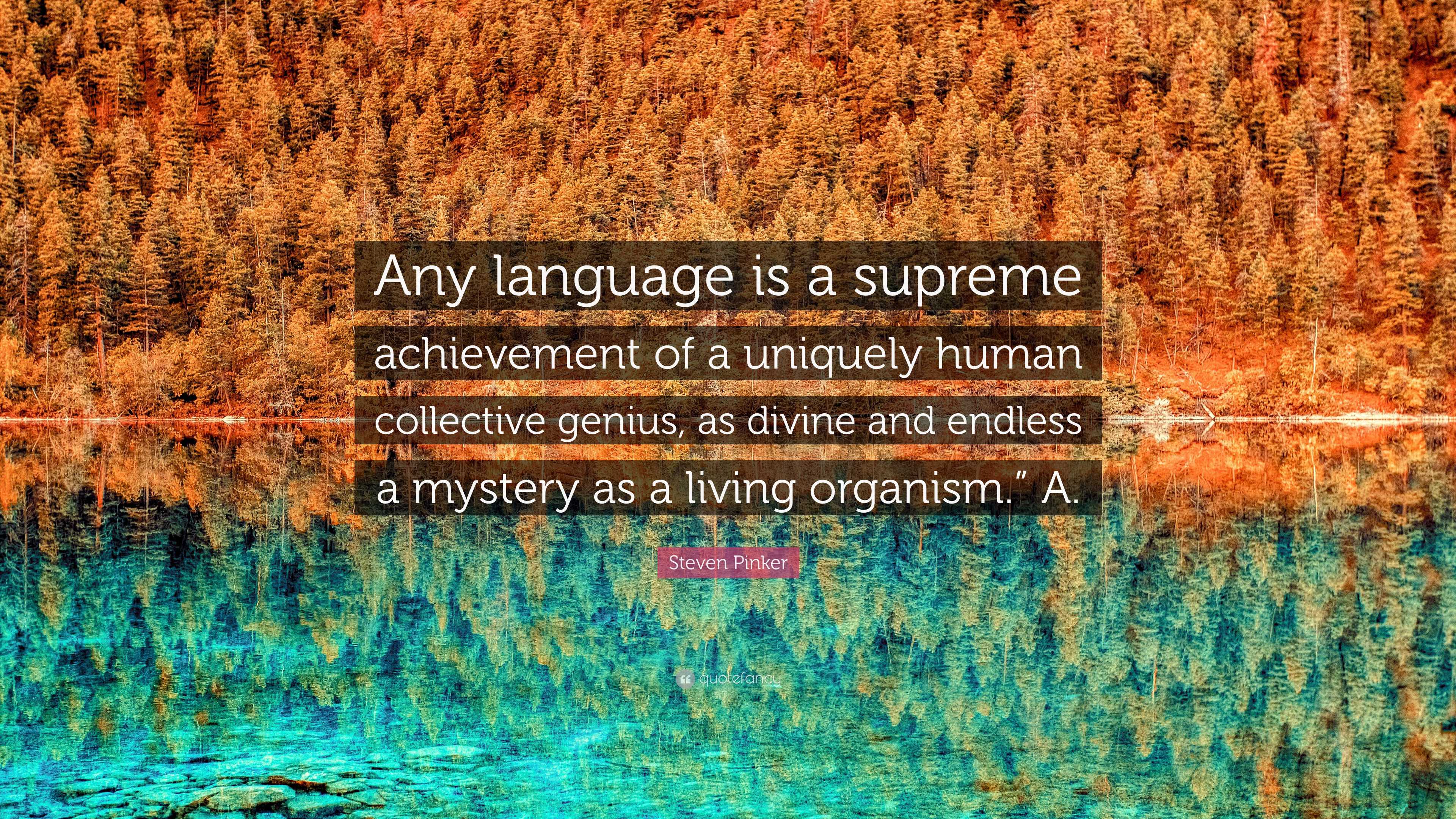 Steven Pinker Quote: “Any language is a supreme achievement of a ...