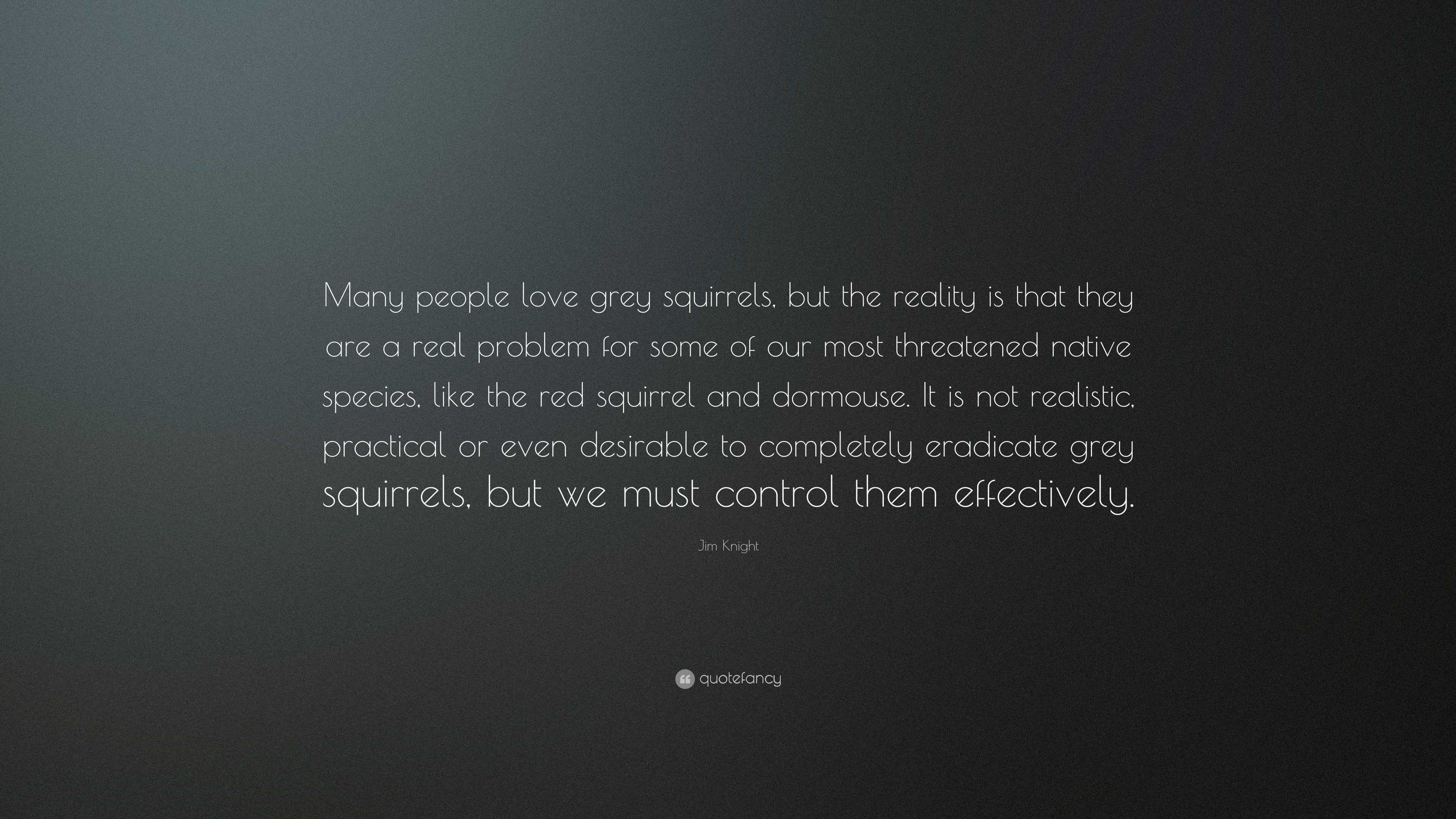 Jim Knight Quote: “Many people love grey squirrels, but the reality is ...