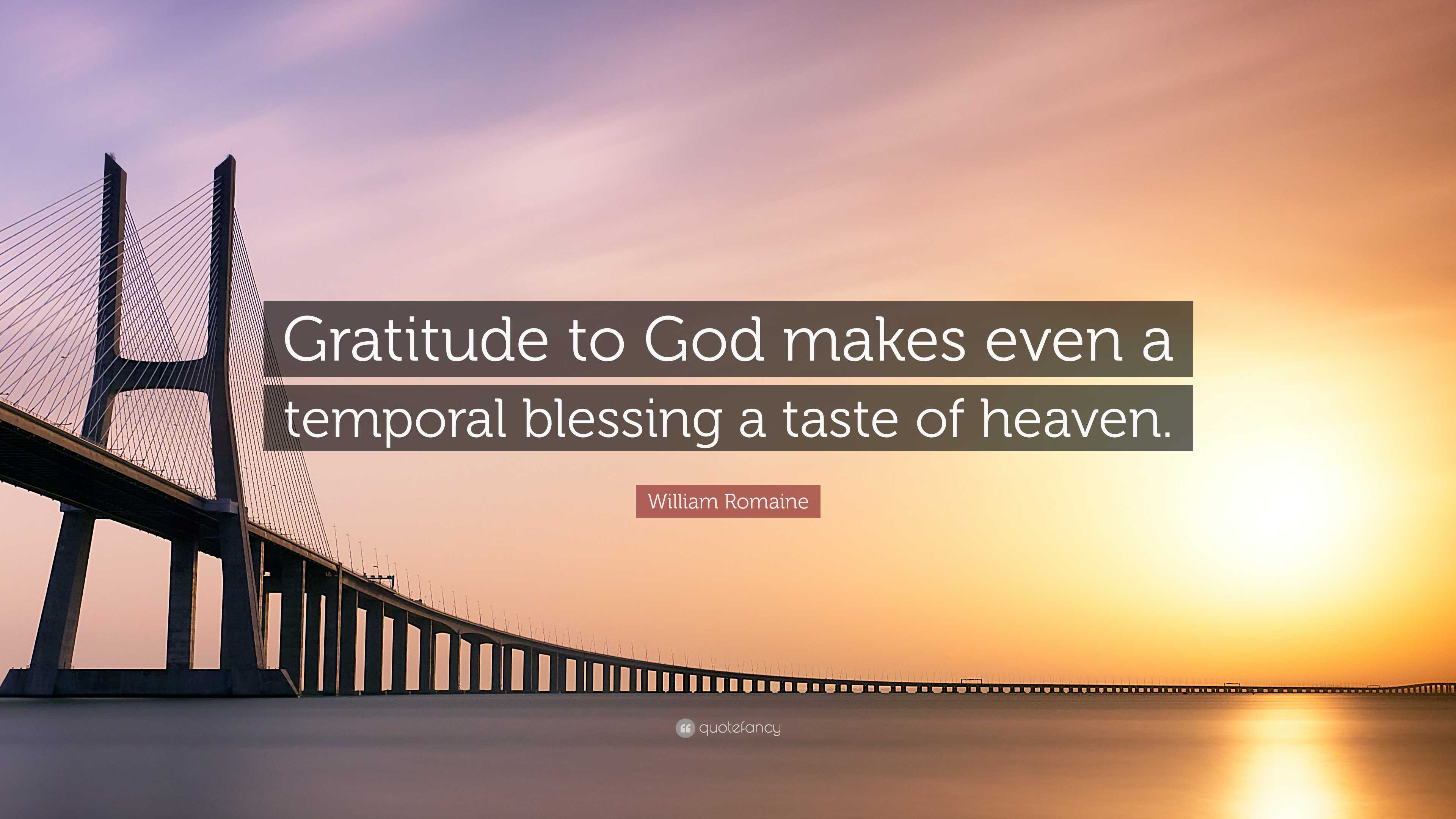 William Romaine Quote: “Gratitude to God makes even a temporal blessing ...