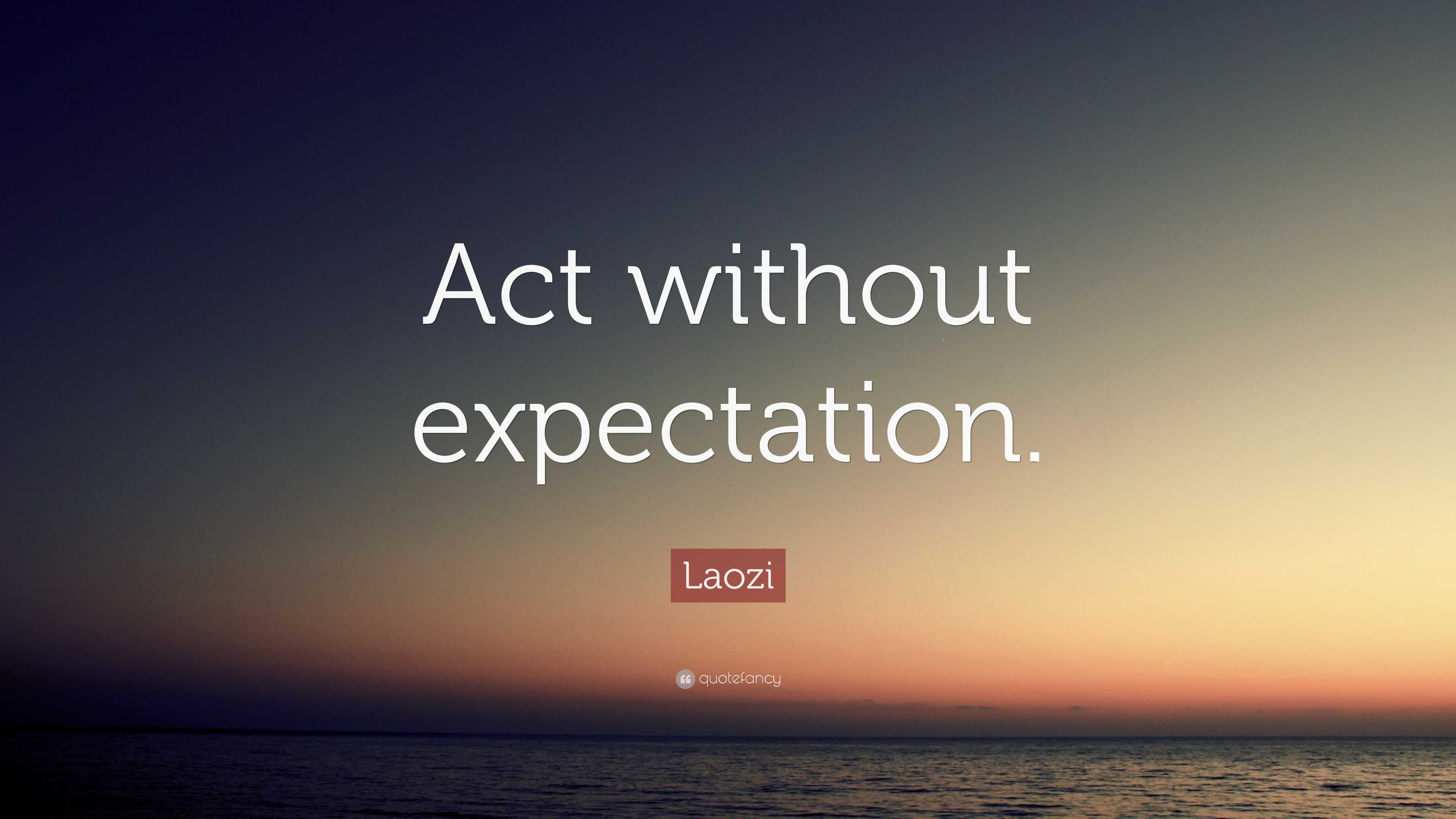 Laozi Quote: “Act without expectation.”