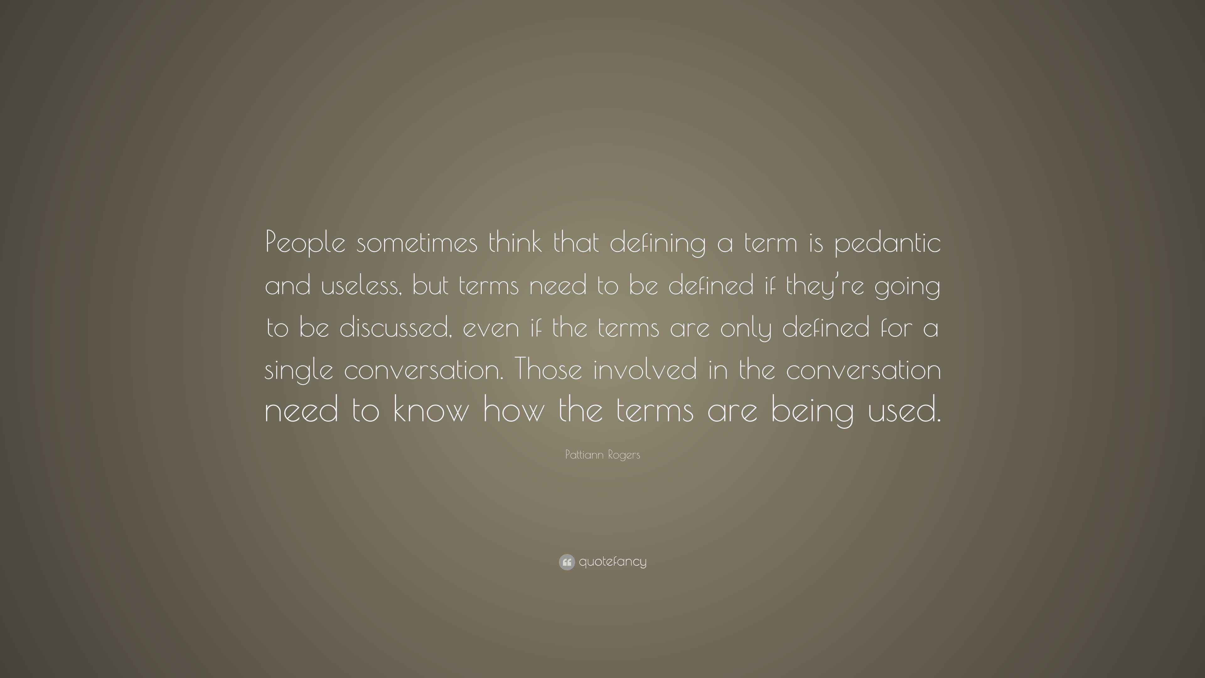 Pattiann Rogers Quote: “People sometimes think that defining a term is ...