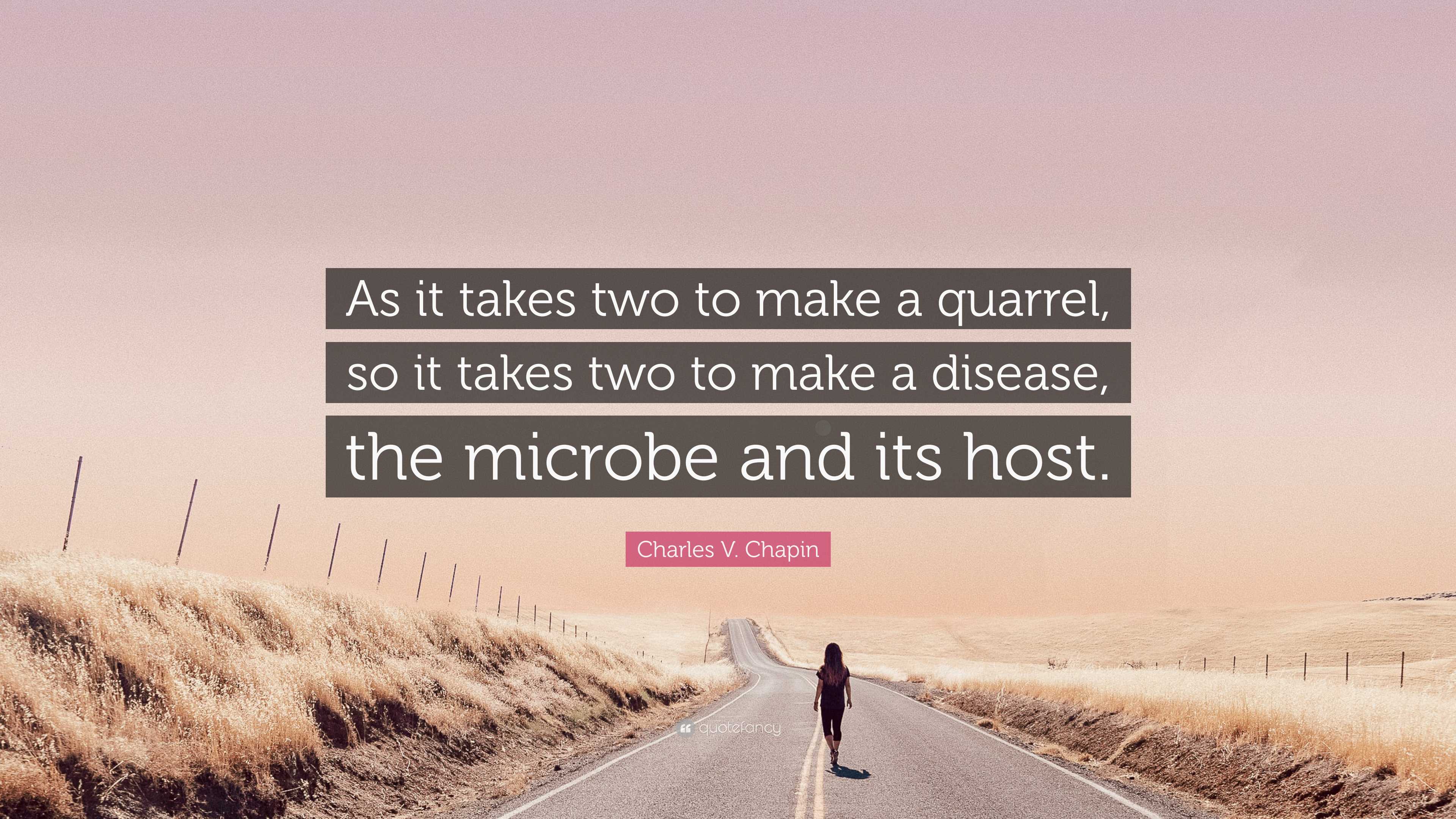 Charles V. Chapin Quote: “As it takes two to make a quarrel, so it ...