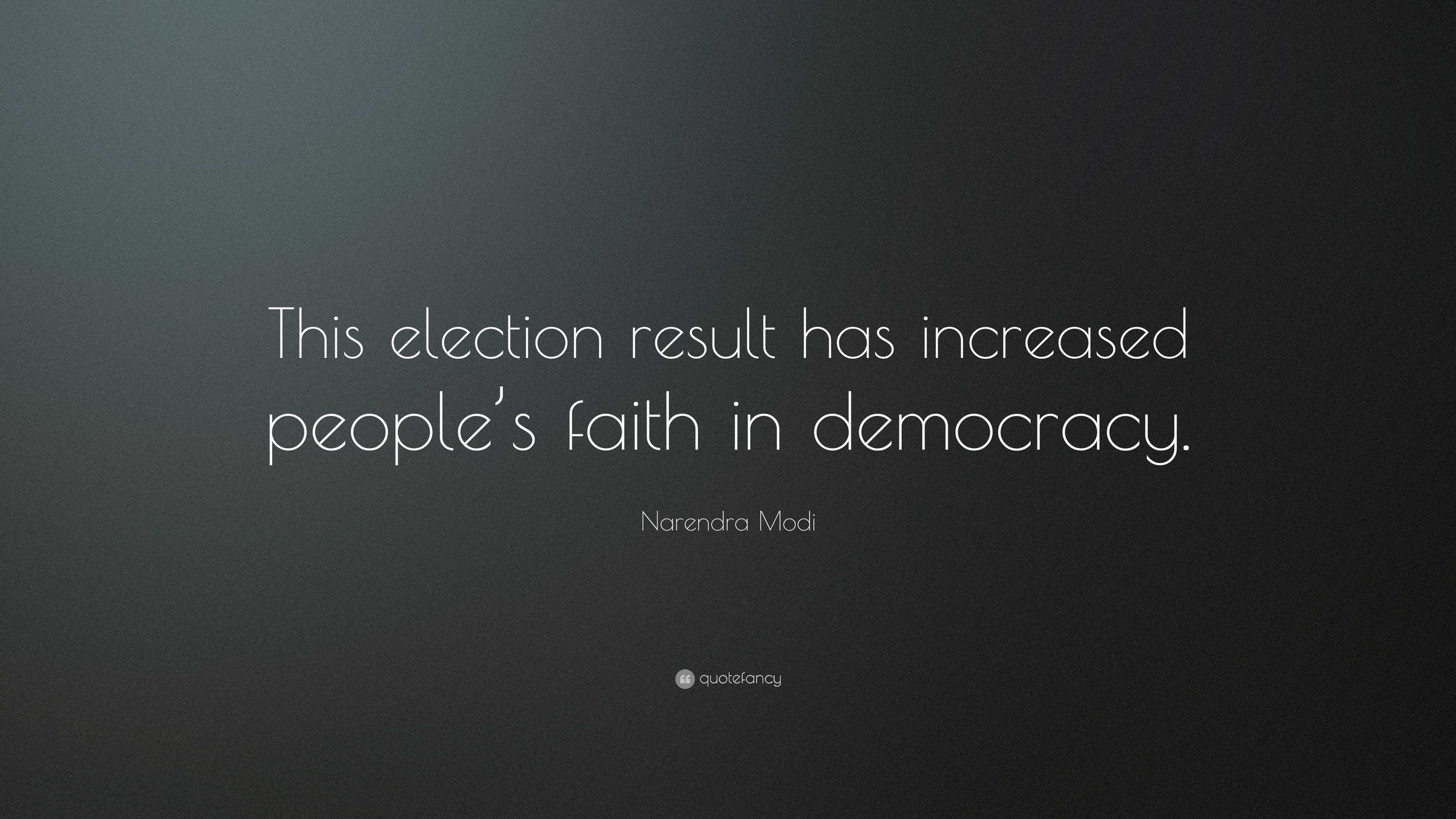 Narendra Modi Quote: “This election result has increased people’s faith ...
