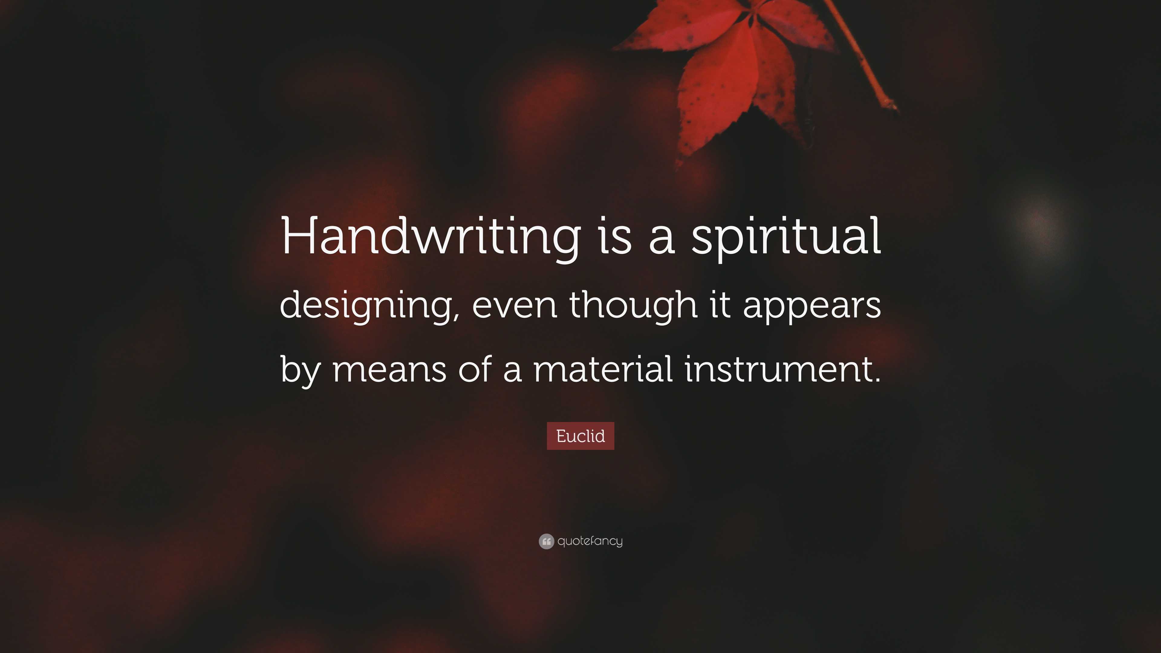 Euclid Quote: “Handwriting is a spiritual designing, even though it ...