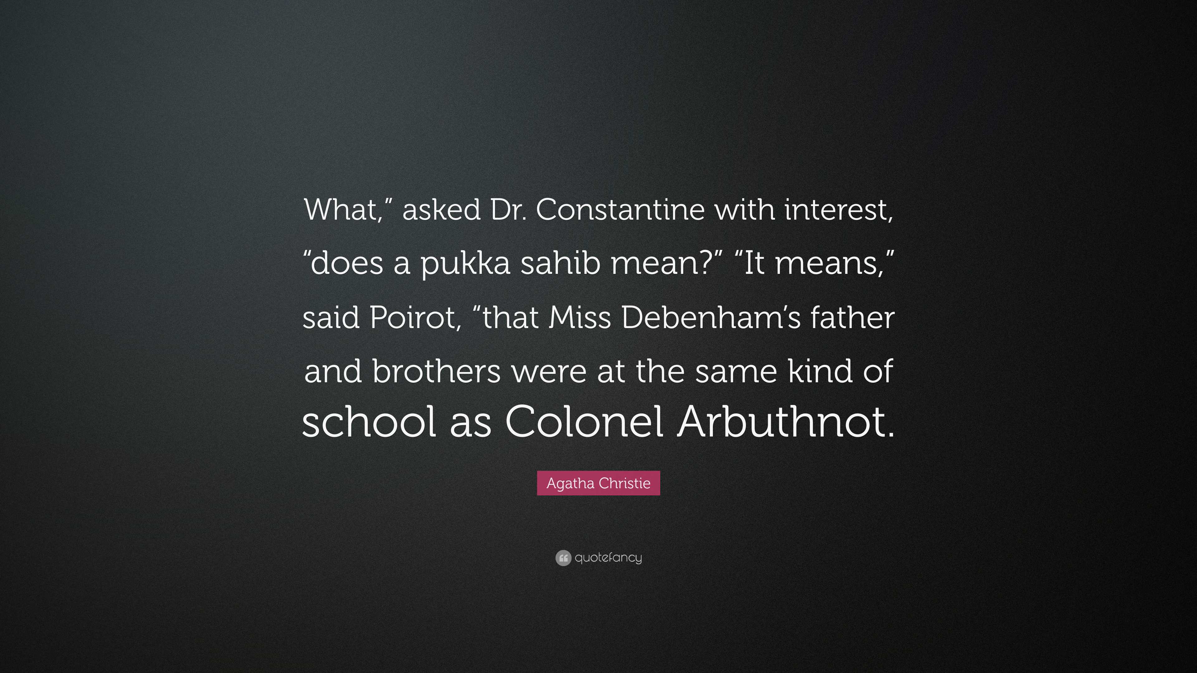 Agatha Christie Quote: “What,” asked Dr. Constantine with interest ...