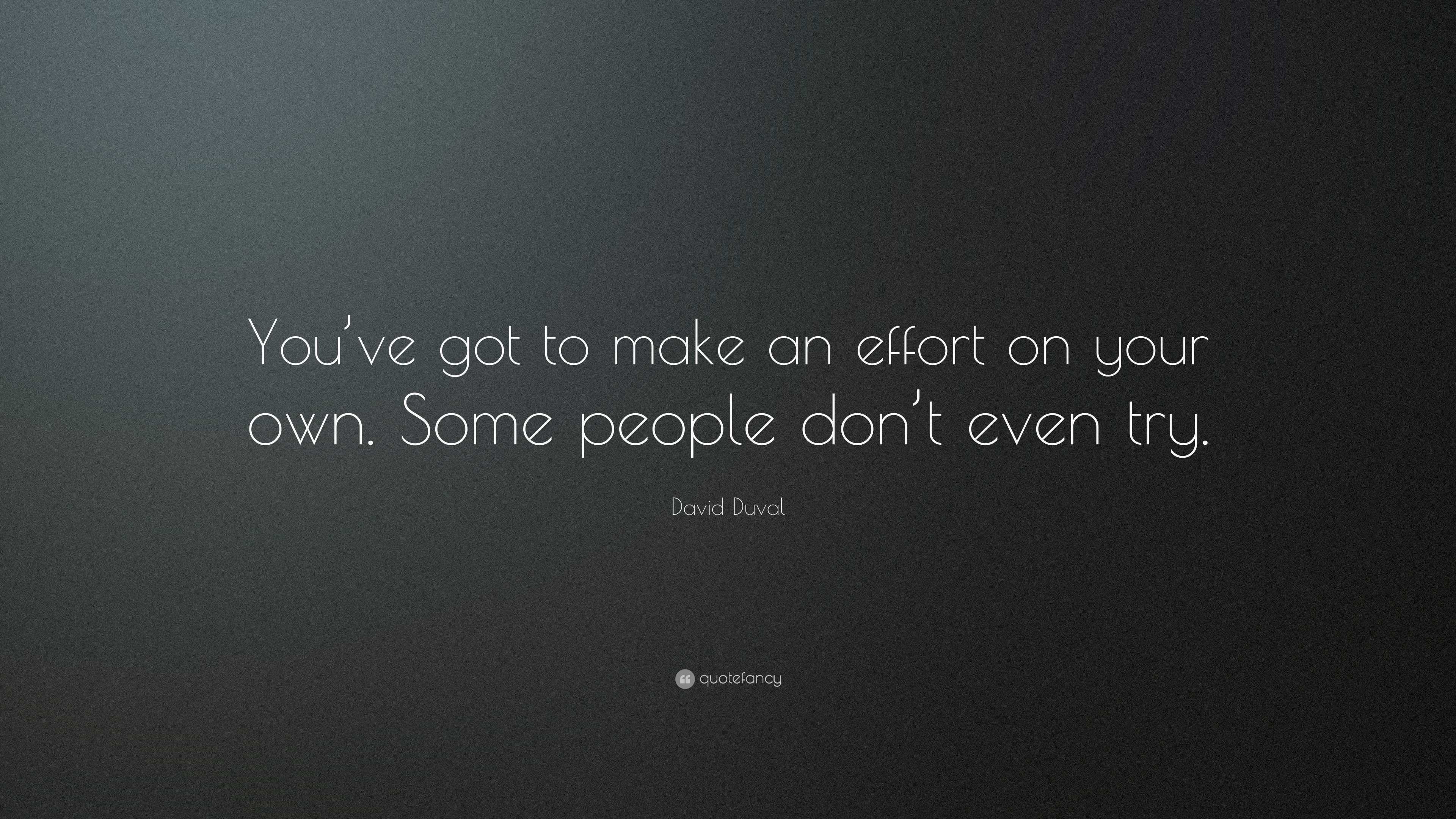 David Duval Quote: “You’ve got to make an effort on your own. Some ...