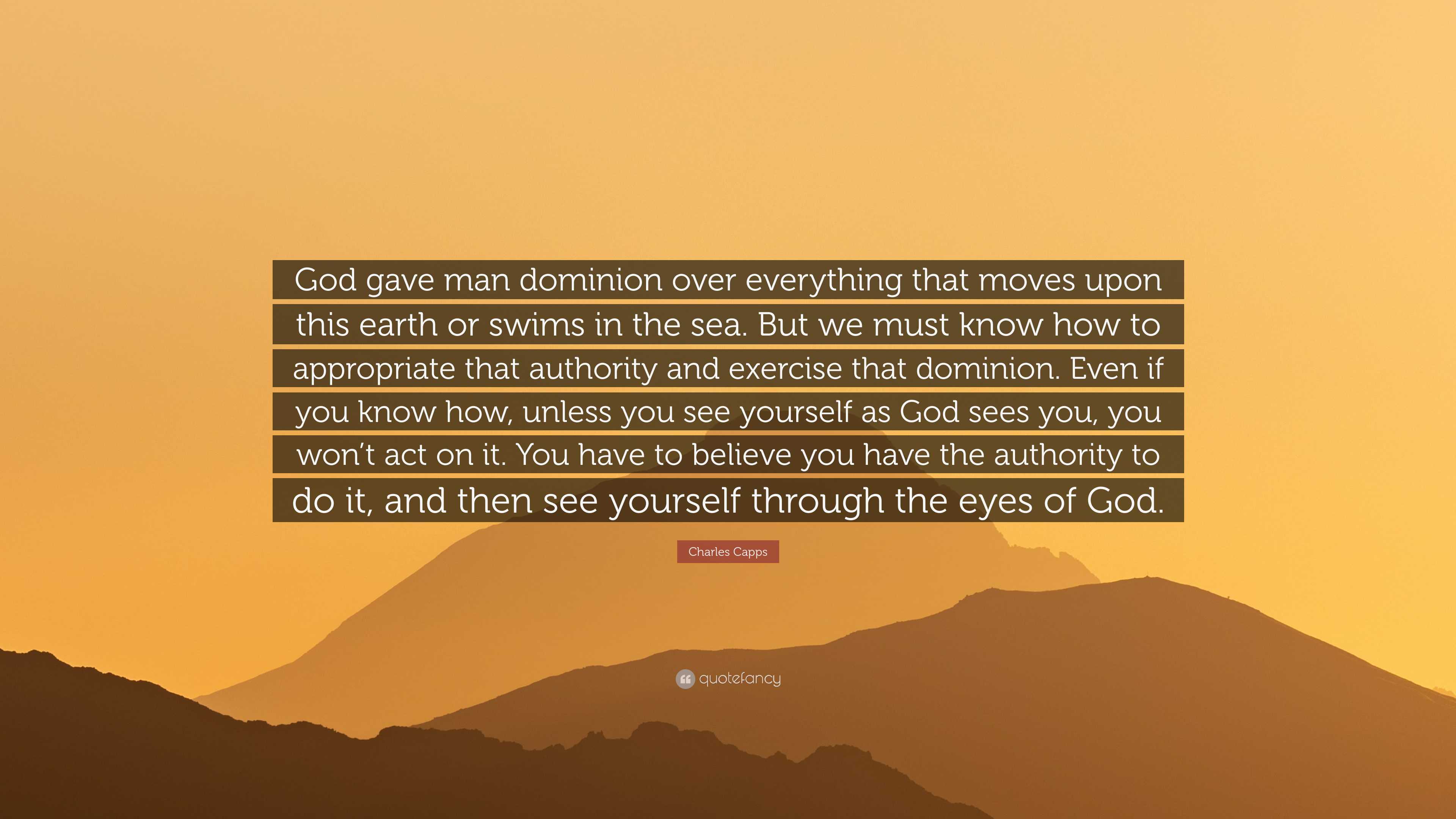 Charles Capps Quote: “God gave man dominion over everything that moves ...