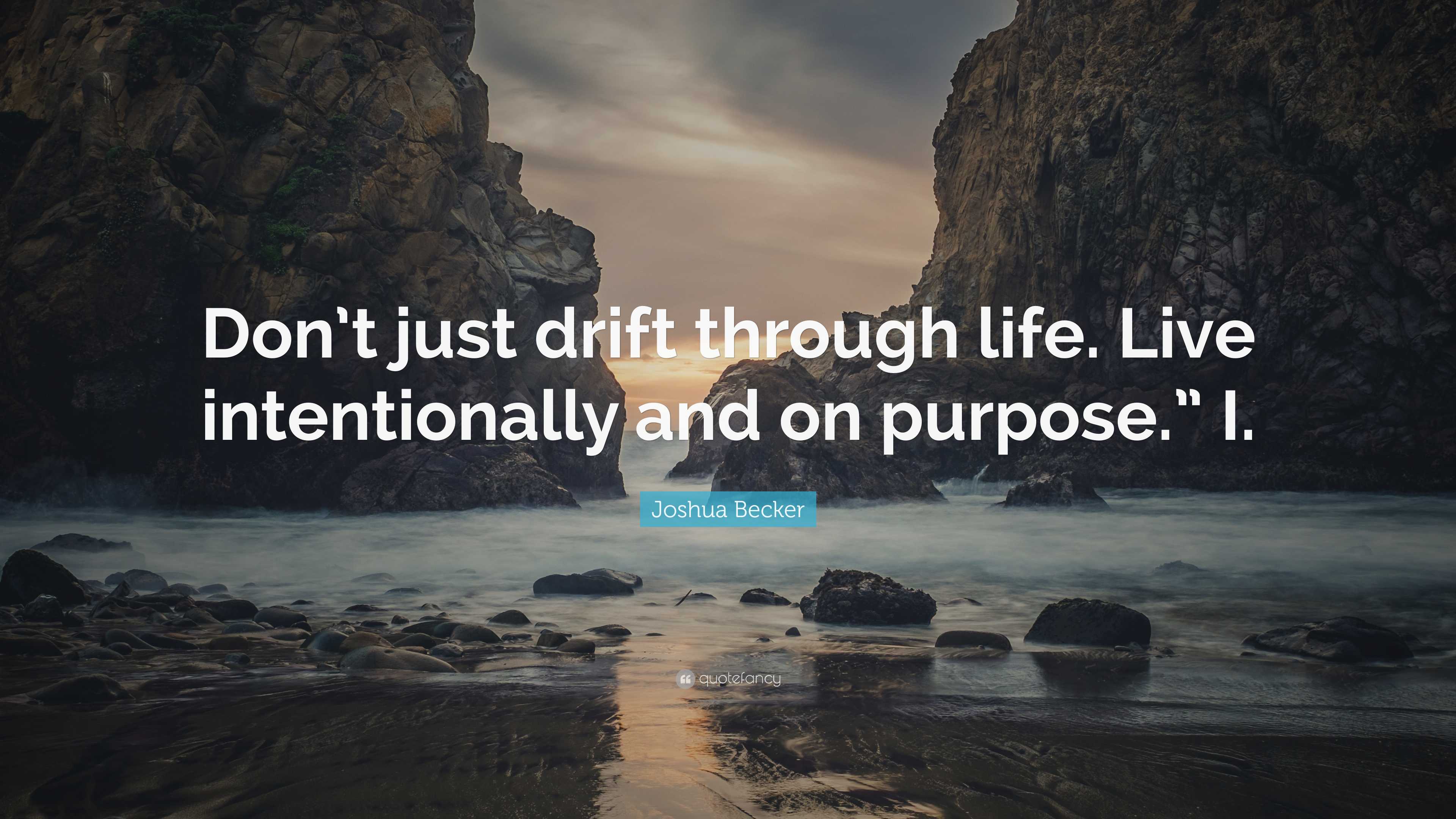 Joshua Becker Quote: “Don’t just drift through life. Live intentionally ...