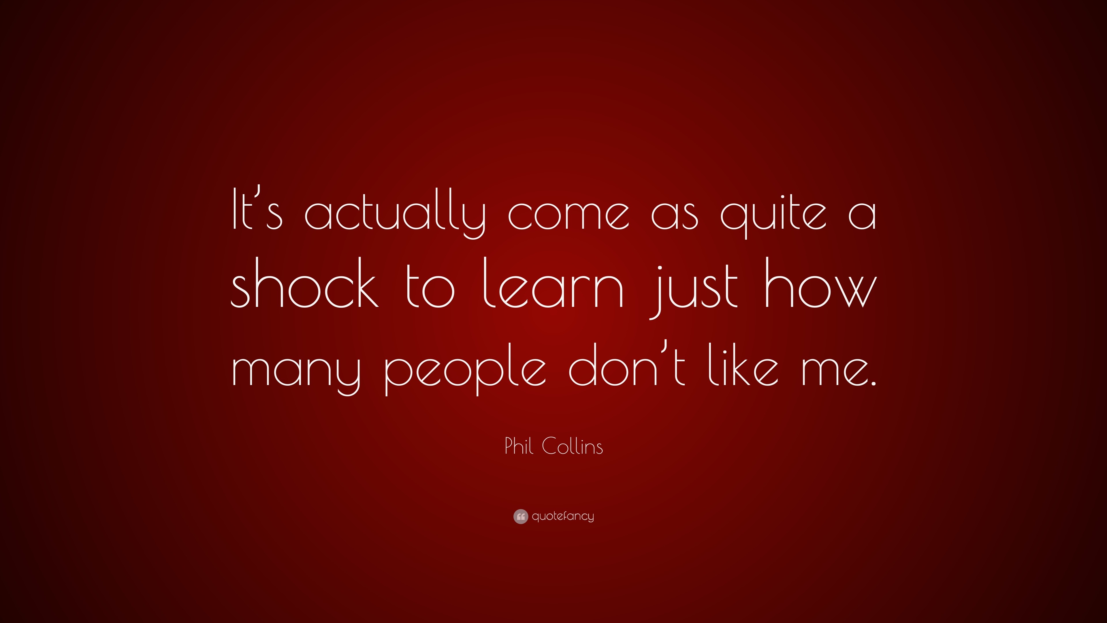 Phil Collins Quote: “It’s actually come as quite a shock to learn just ...