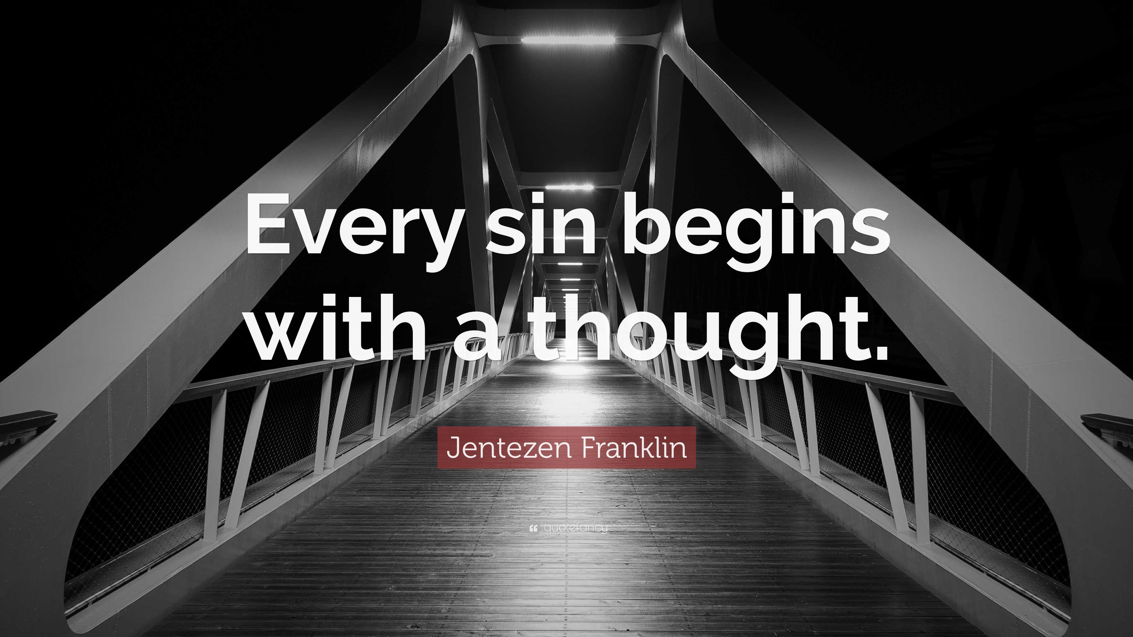 Jentezen Franklin Quote: “Every sin begins with a thought.”