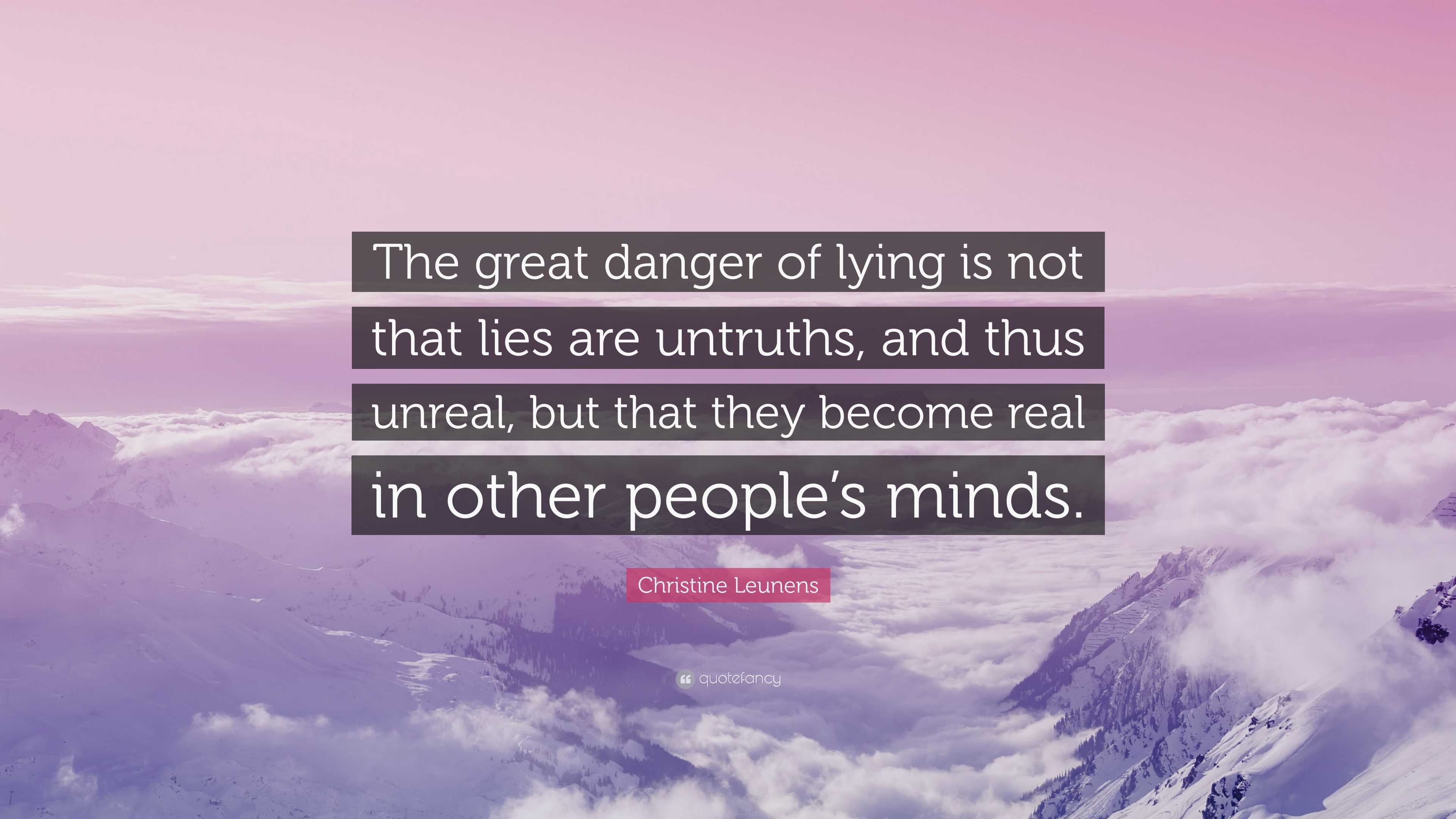 Christine Leunens Quote: “The great danger of lying is not that lies ...