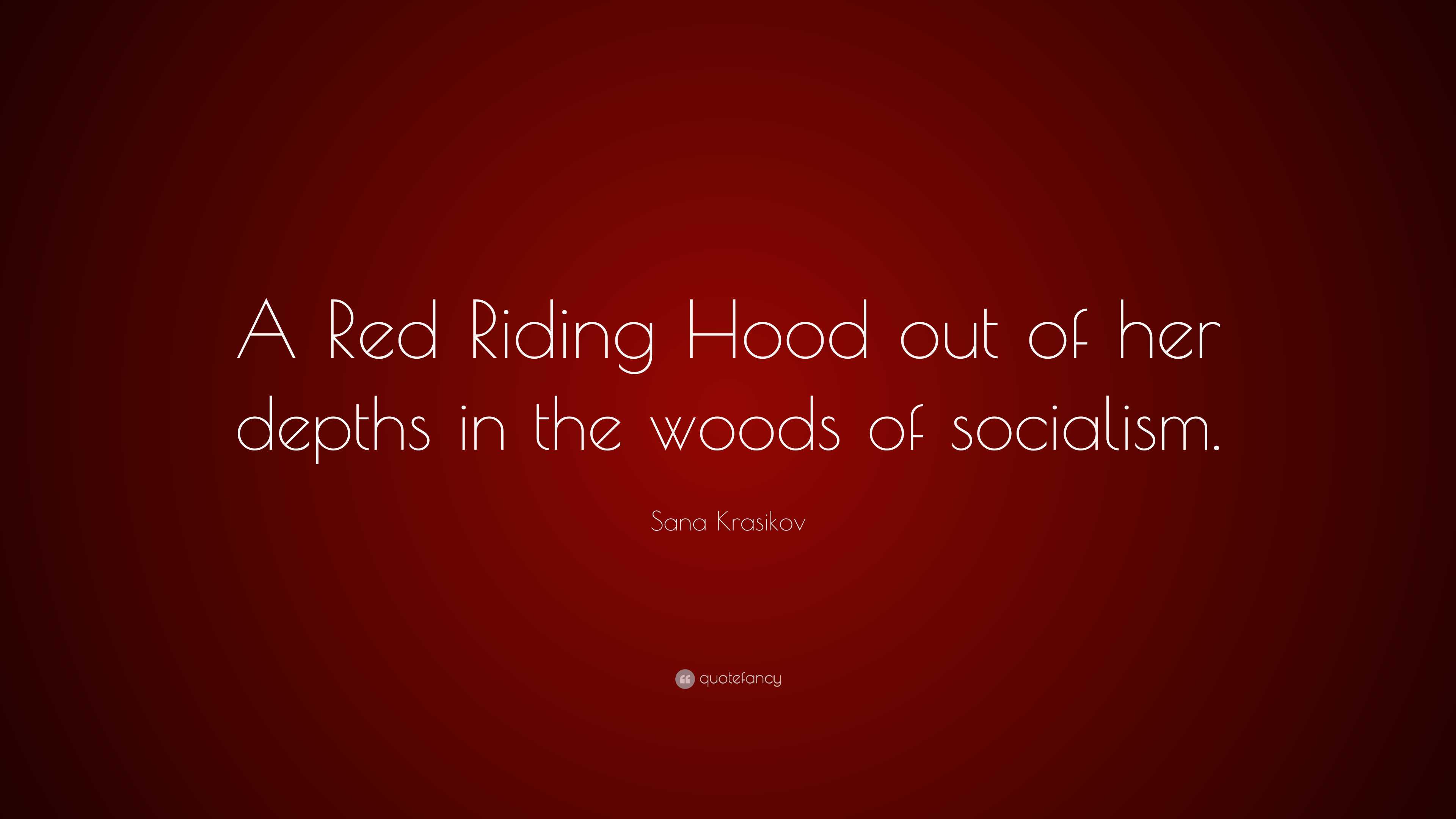 Sana Krasikov Quote: “A Red Riding Hood out of her depths in the woods ...