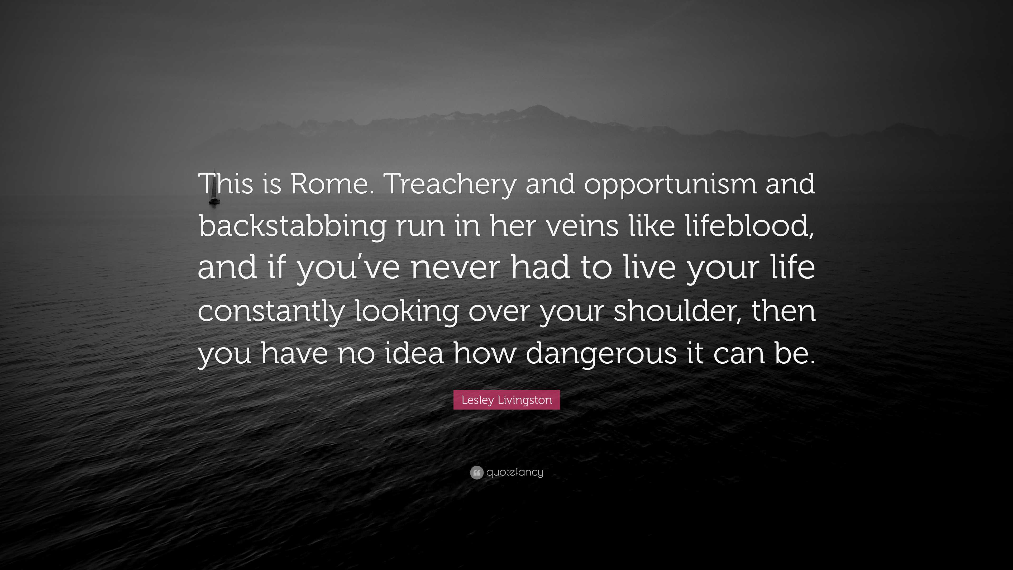 Lesley Livingston Quote: “This is Rome. Treachery and opportunism and ...