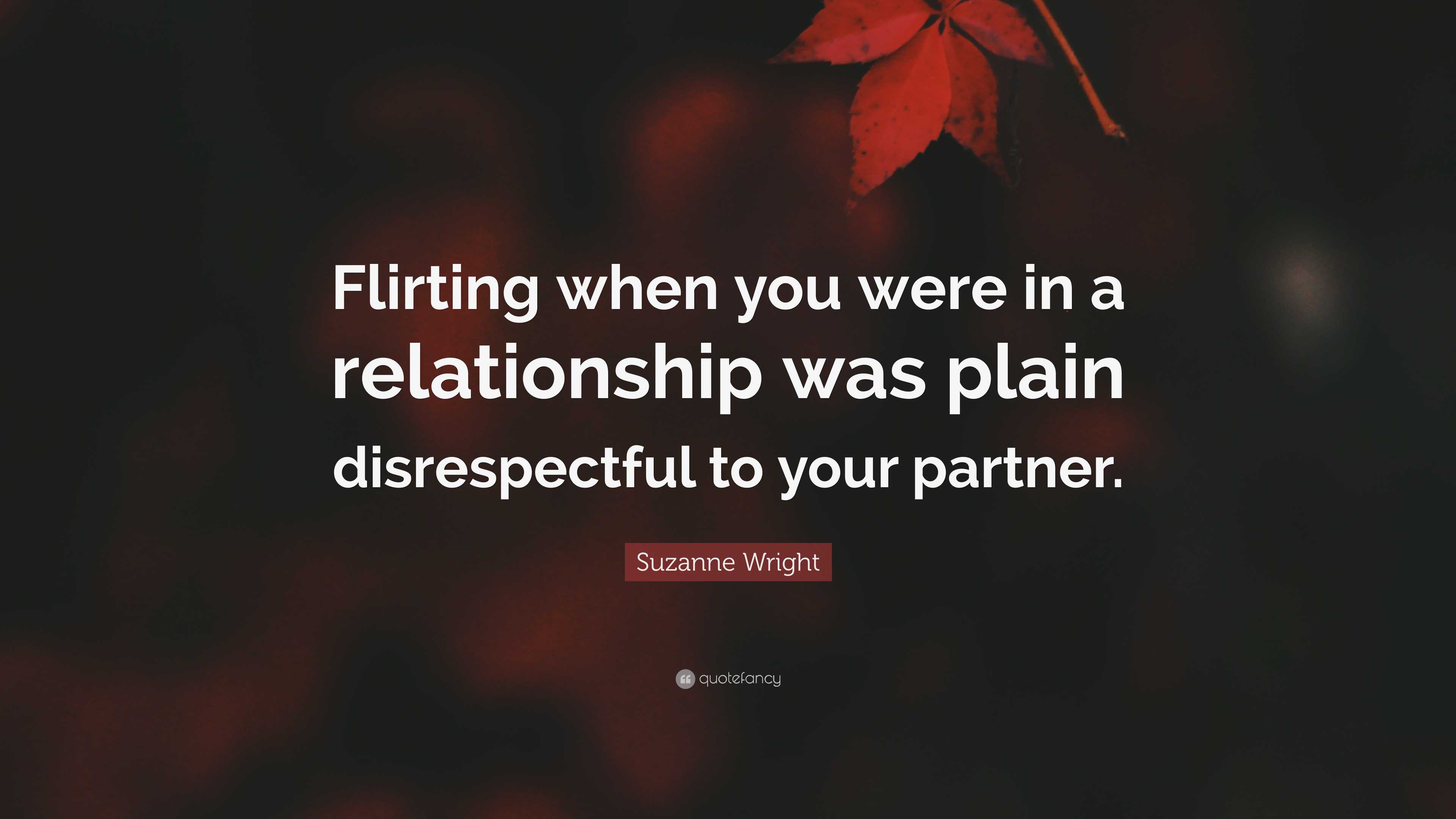Suzanne Wright Quote: “Flirting when you were in a relationship was ...