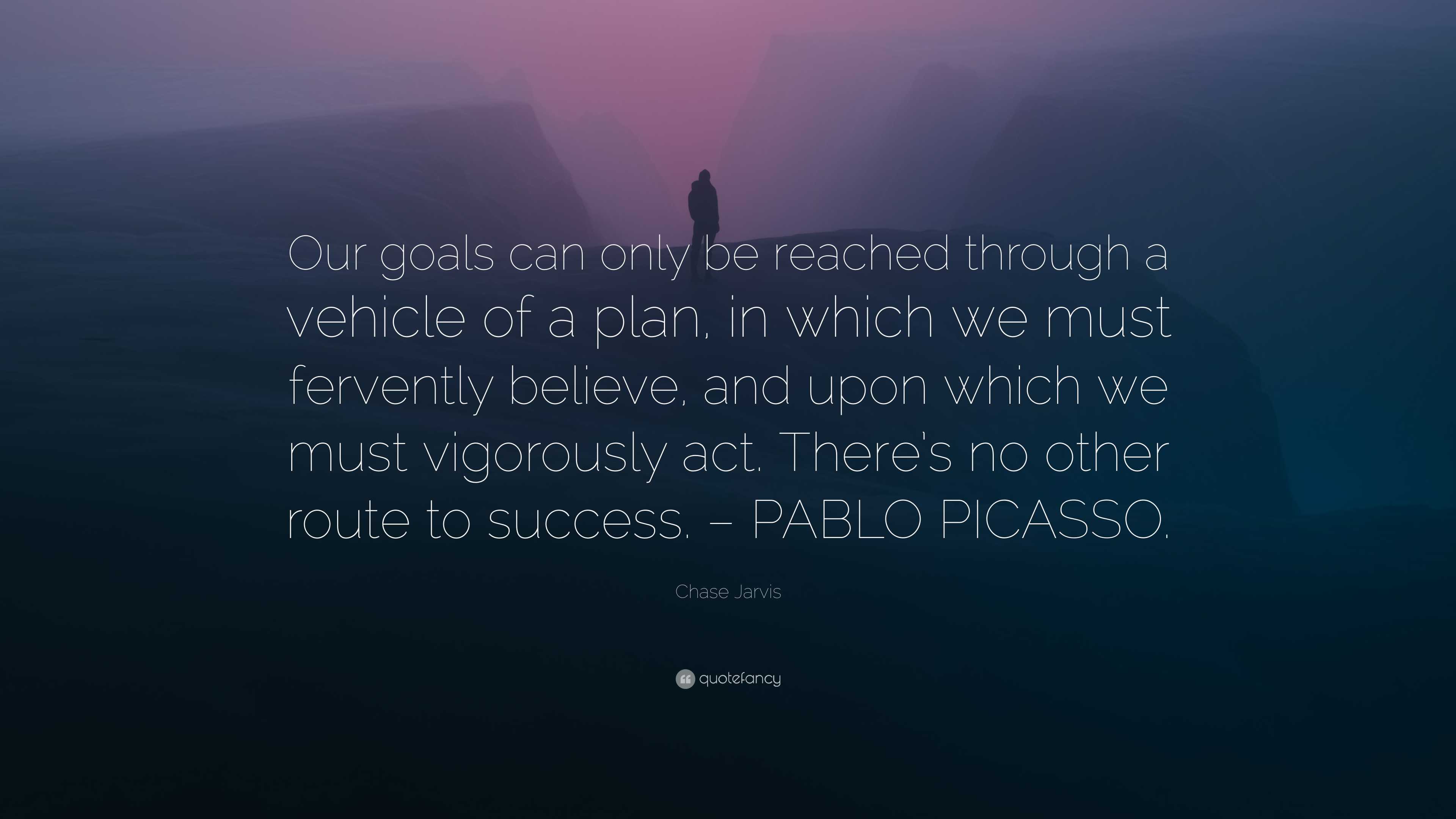 Chase Jarvis Quote: “Our goals can only be reached through a vehicle of ...
