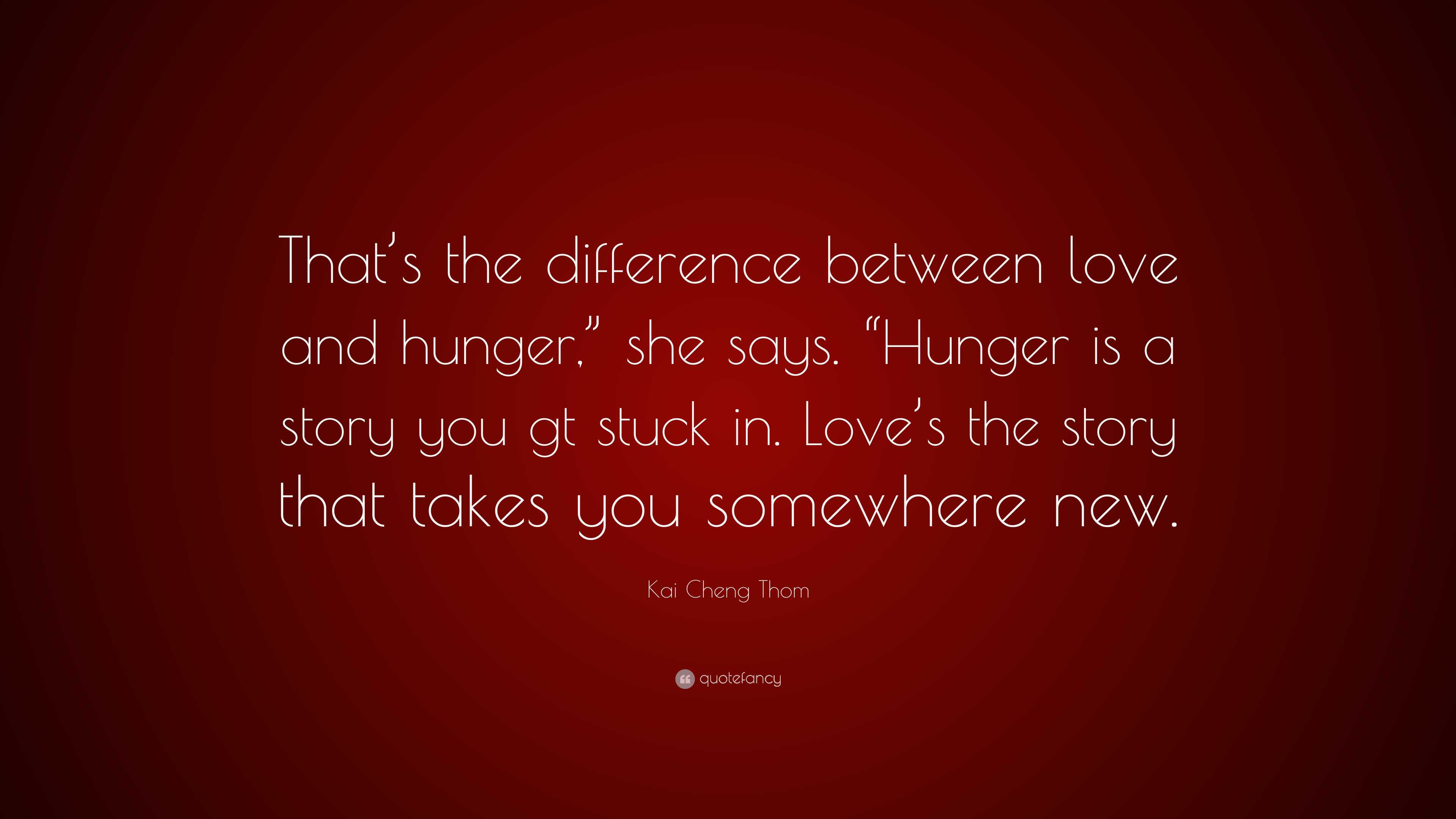 Kai Cheng Thom Quote: “That’s the difference between love and hunger ...