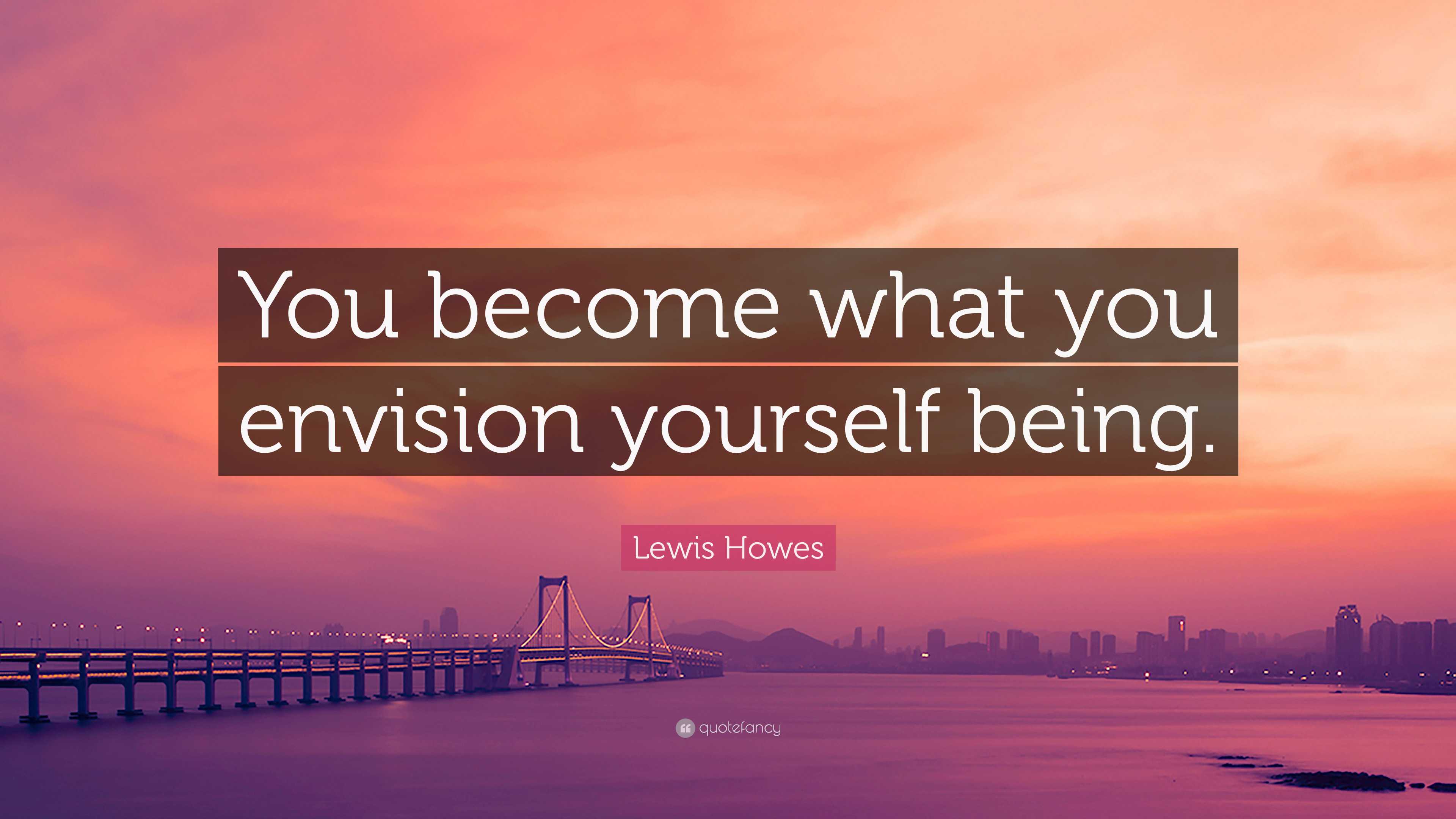 Lewis Howes Quote: “You become what you envision yourself being.”