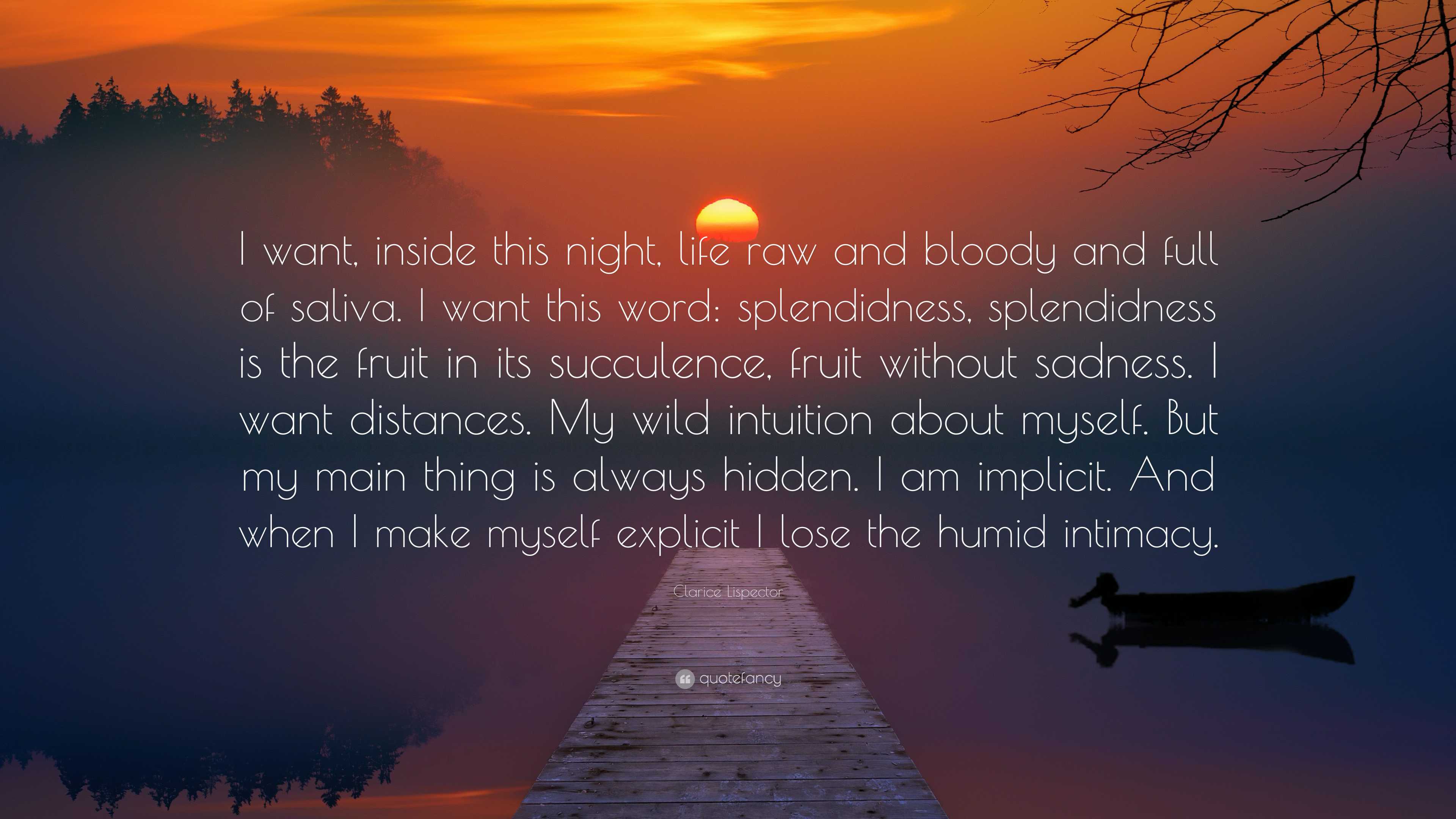 Clarice Lispector Quote: “I want, inside this night, life raw and ...
