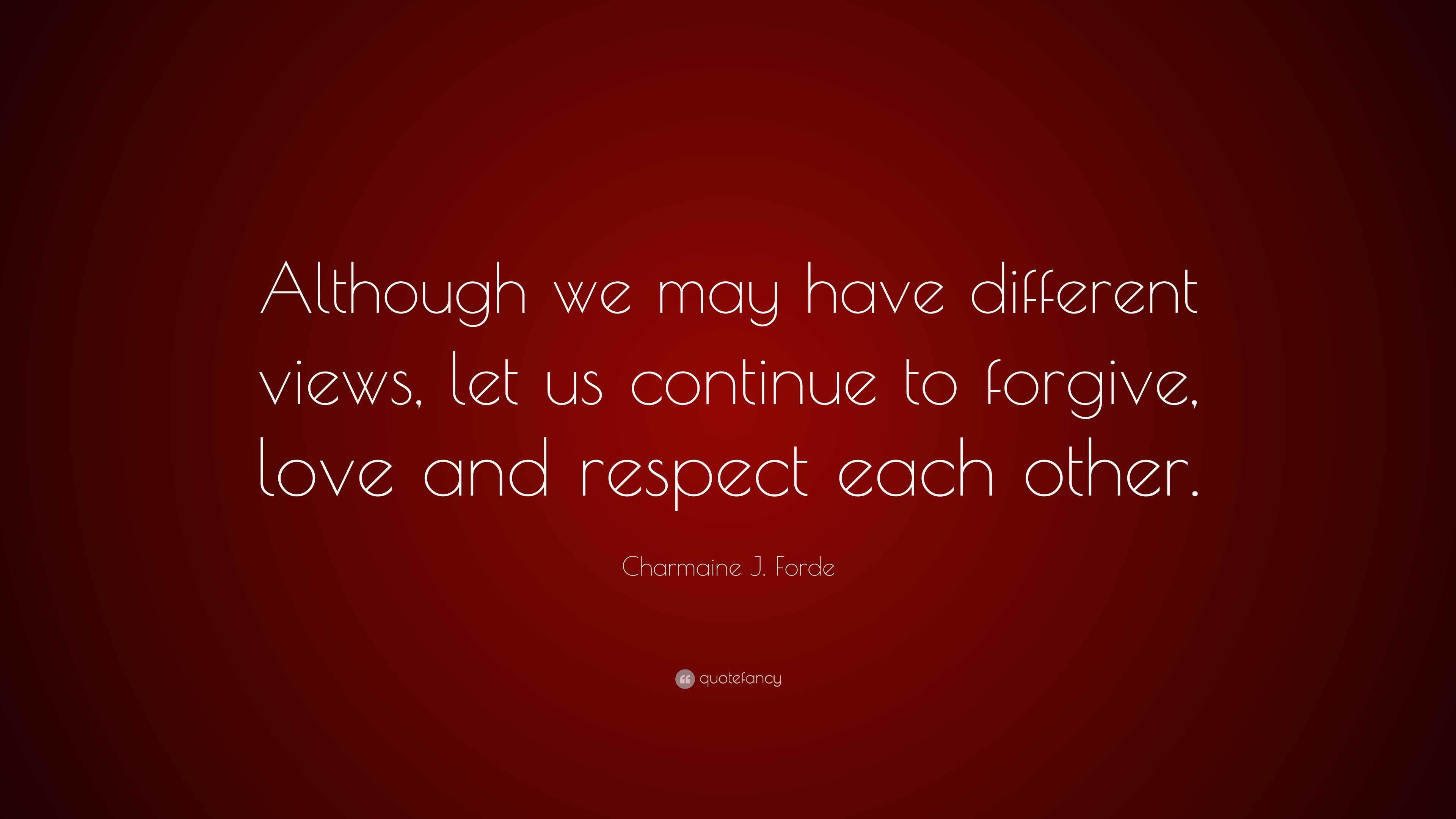 Charmaine J. Forde Quote: “Although we may have different views, let us ...