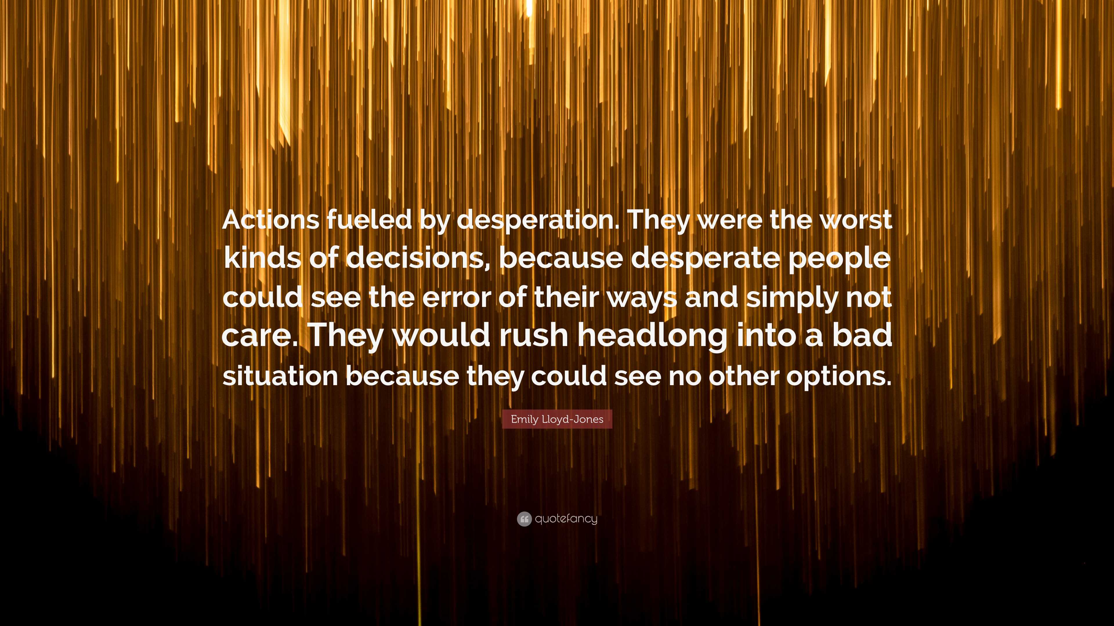 Emily Lloyd-Jones Quote: “Actions fueled by desperation. They were the ...