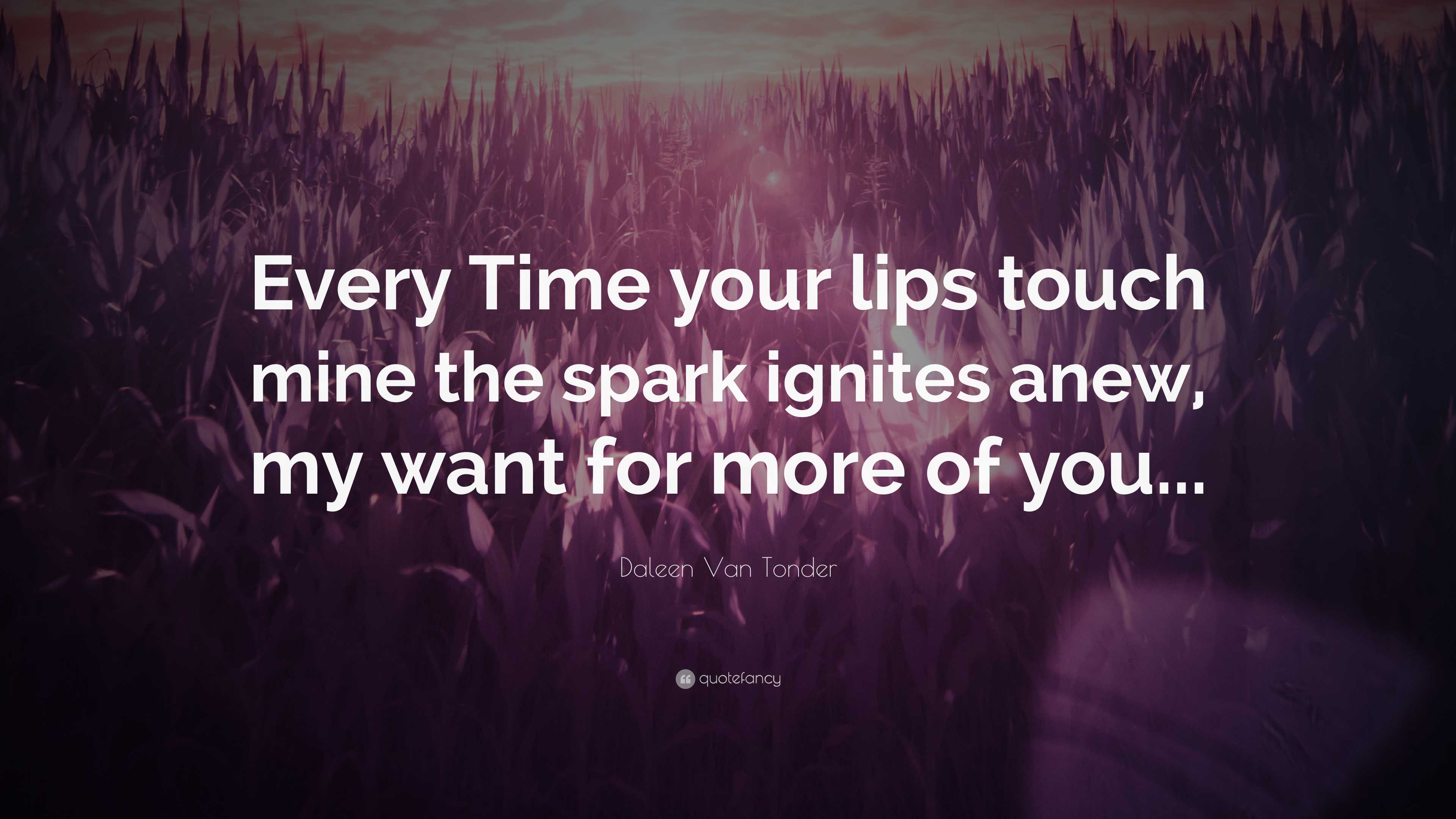Daleen Van Tonder Quote: “Every Time your lips touch mine the spark ...