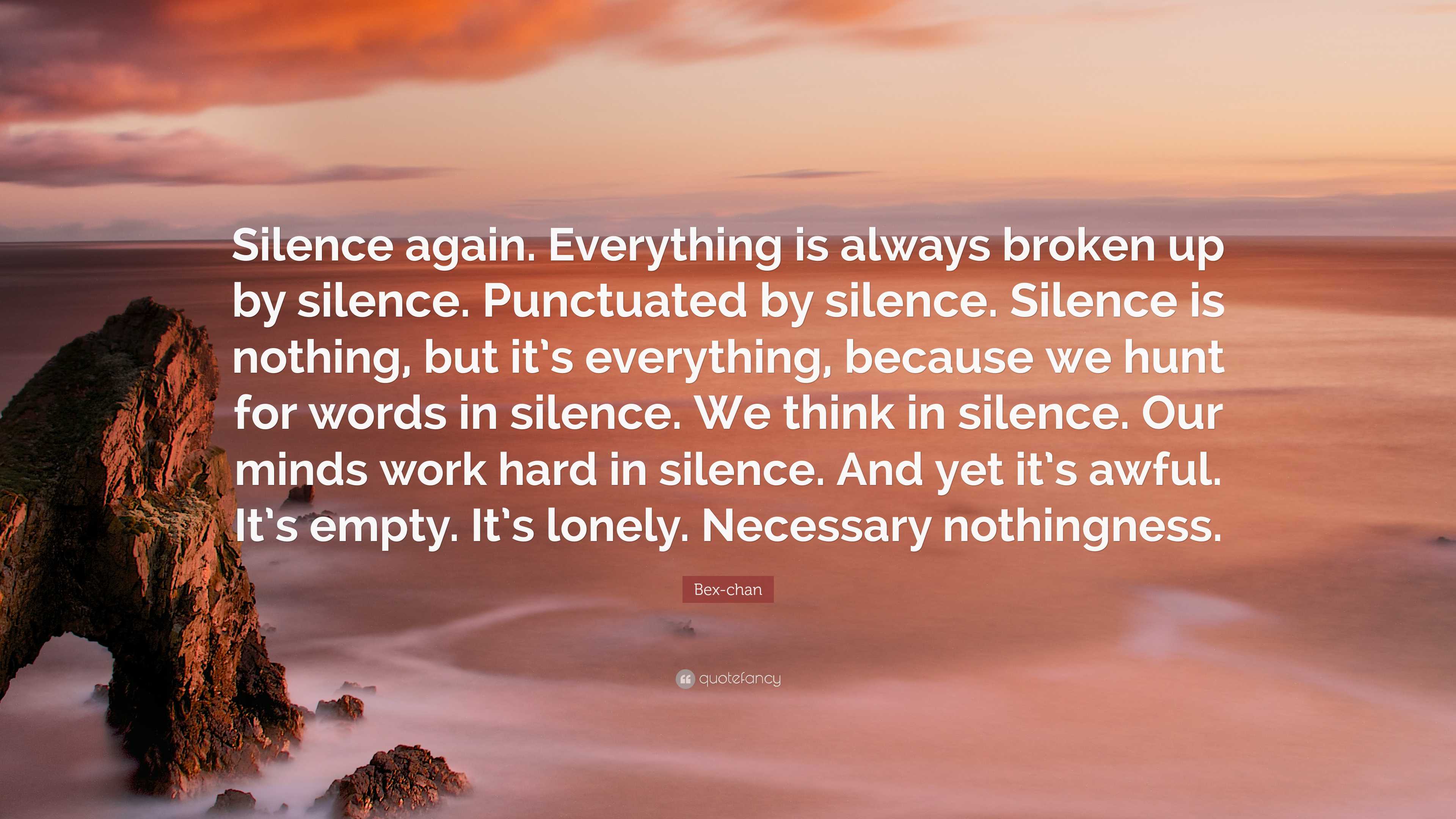 Bex-chan Quote: “Silence again. Everything is always broken up by ...