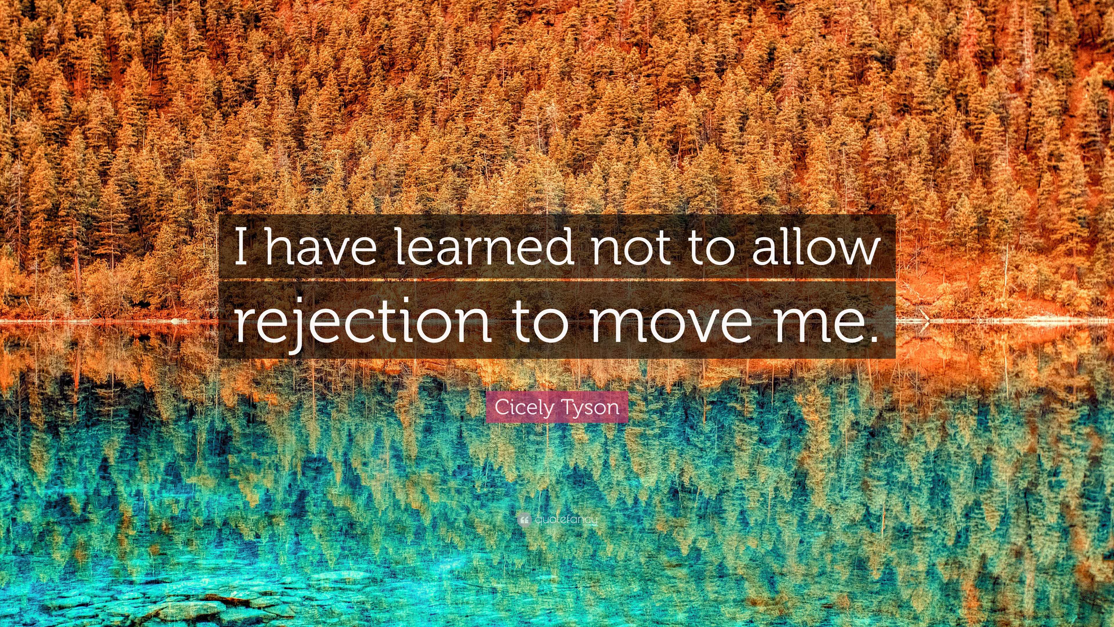 Cicely Tyson Quote: “I have learned not to allow rejection to move me.”