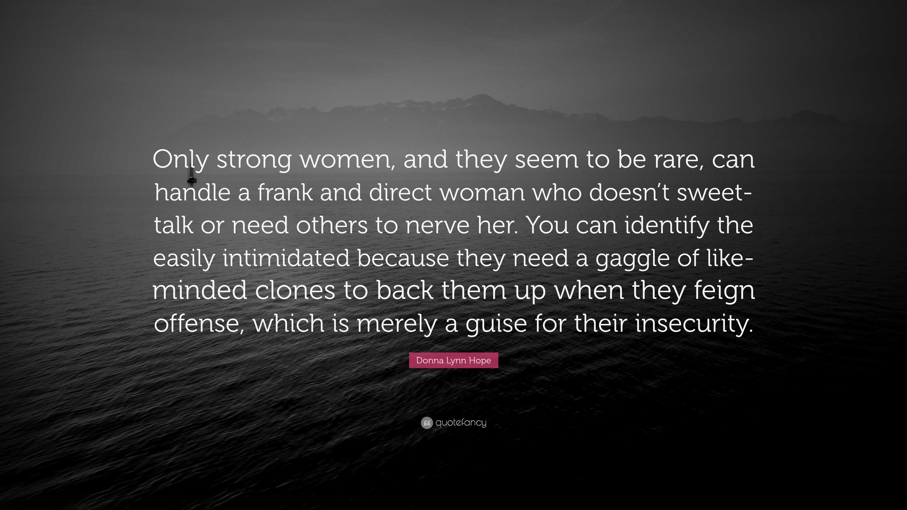 Donna Lynn Hope Quote: “Only strong women, and they seem to be rare ...