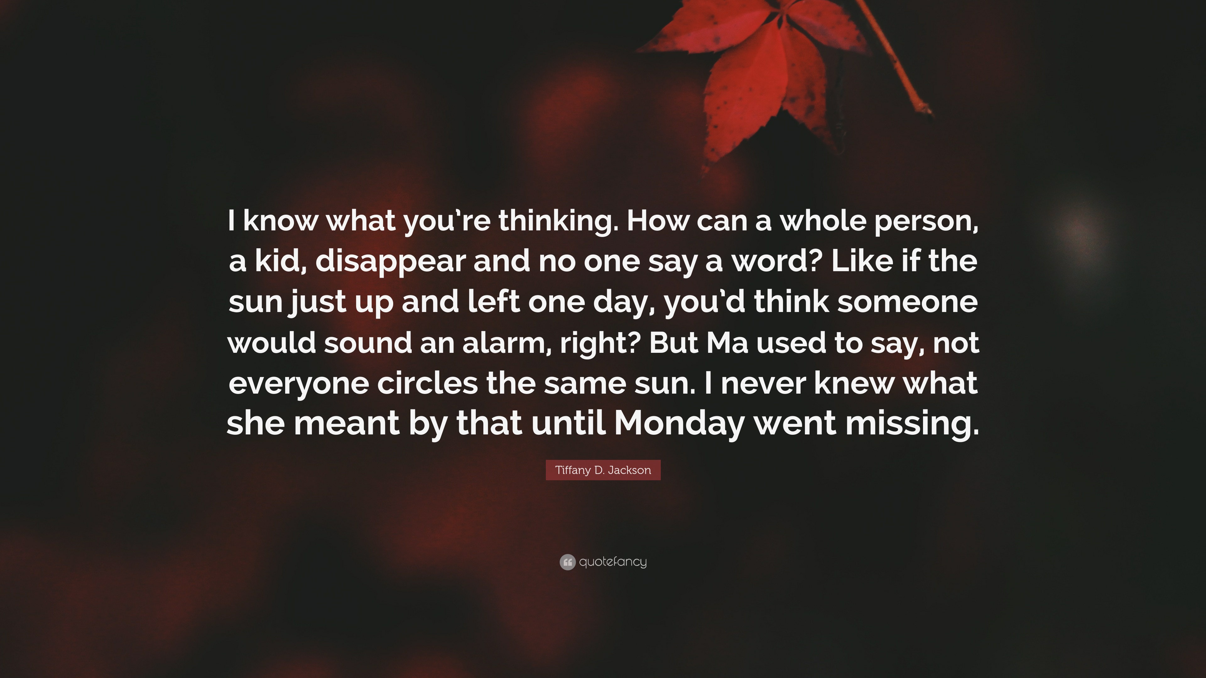 Tiffany D. Jackson Quote: “I know what you’re thinking. How can a whole ...