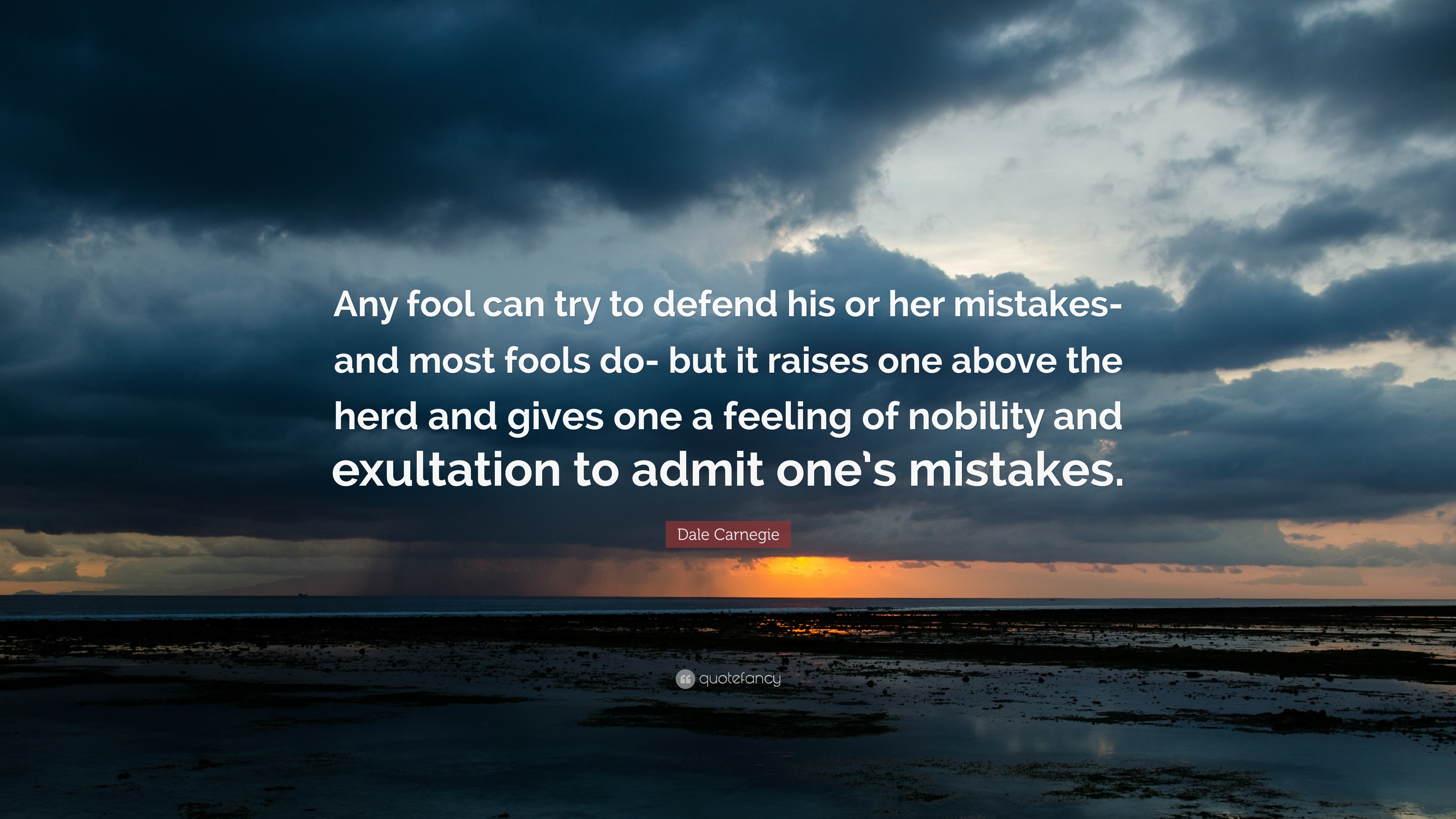 Dale Carnegie Quote: “Any fool can try to defend his or her mistakes ...