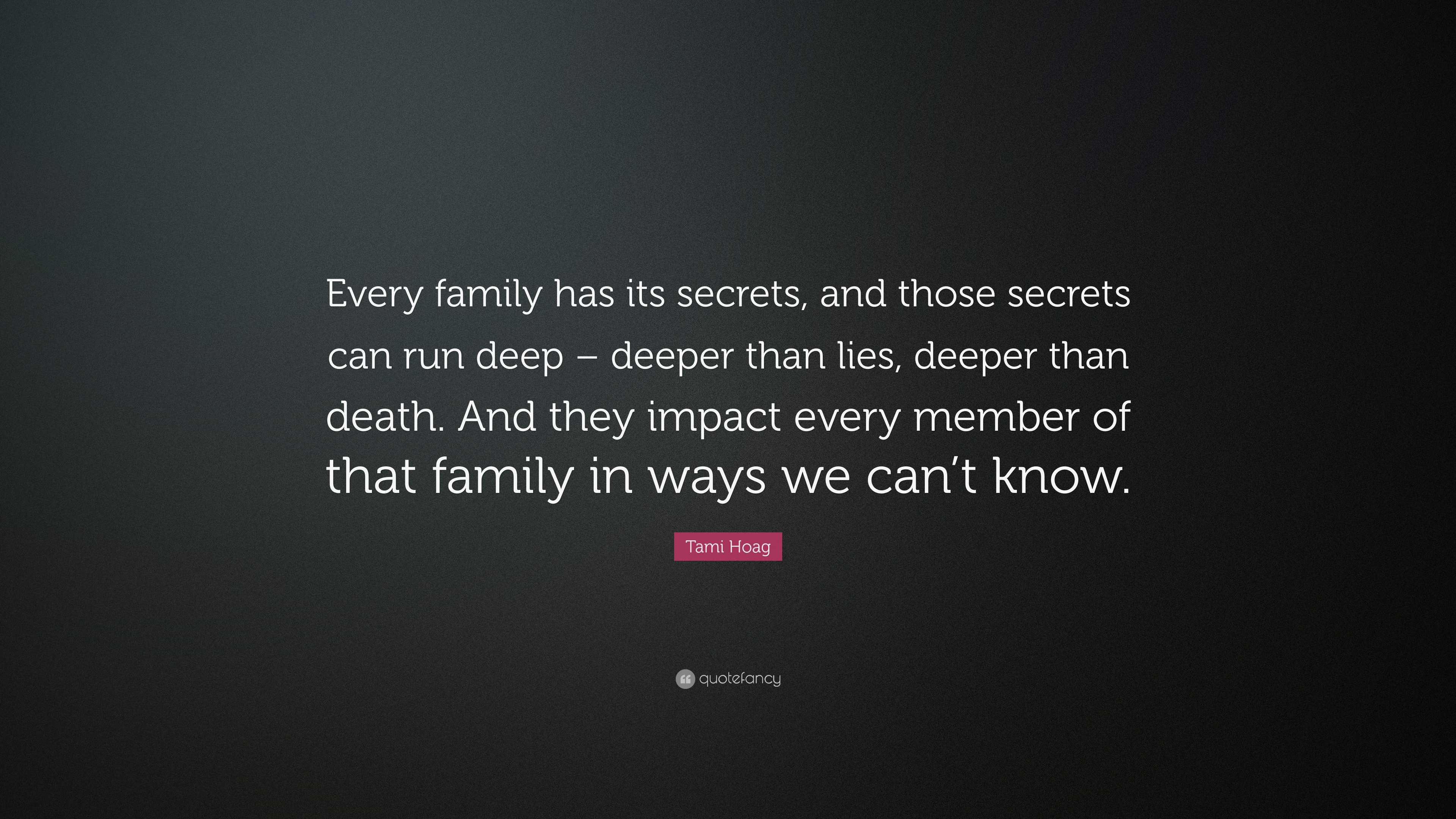Tami Hoag Quote: “Every family has its secrets, and those secrets can ...