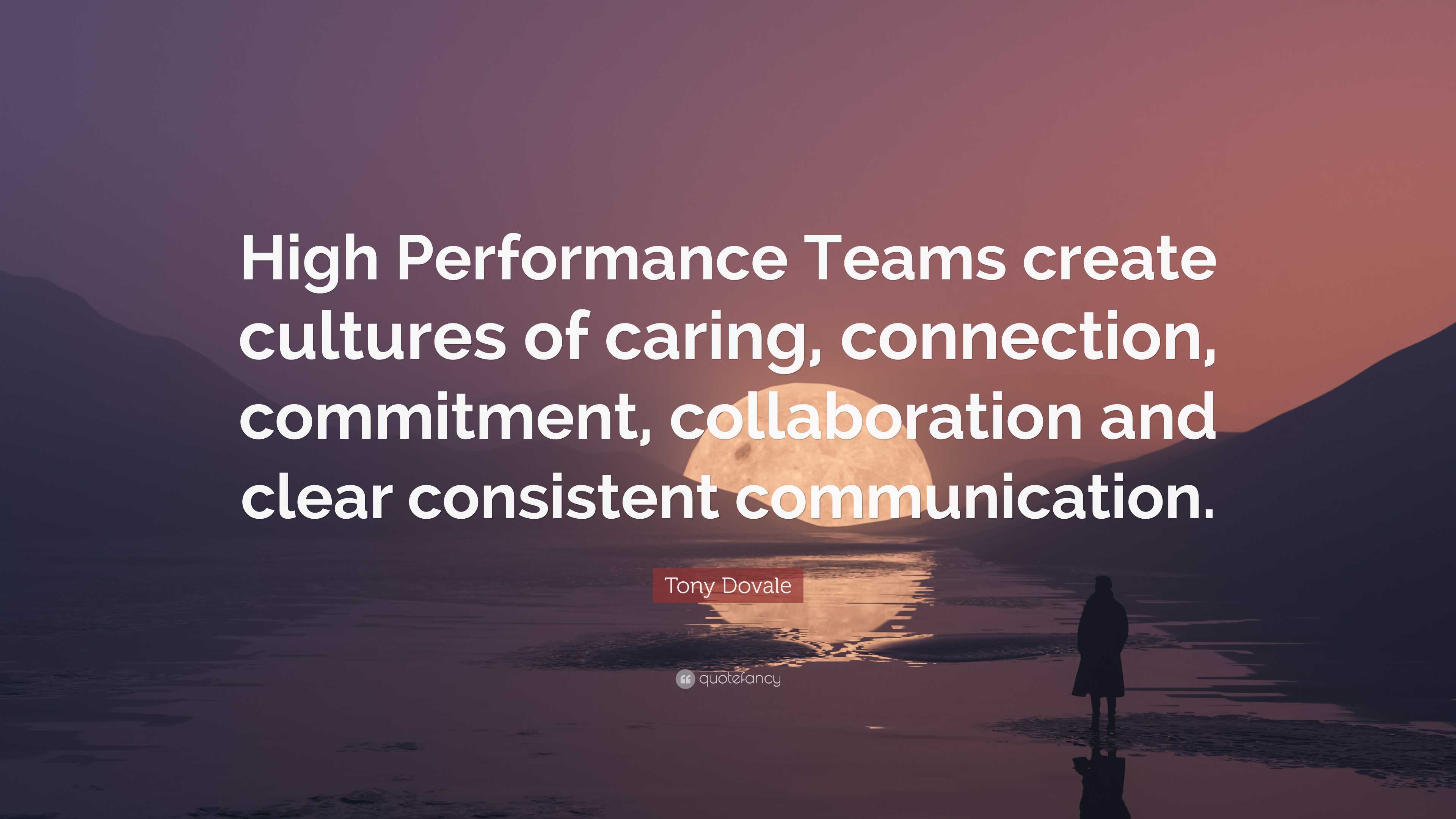 Tony Dovale Quote: “High Performance Teams create cultures of caring ...