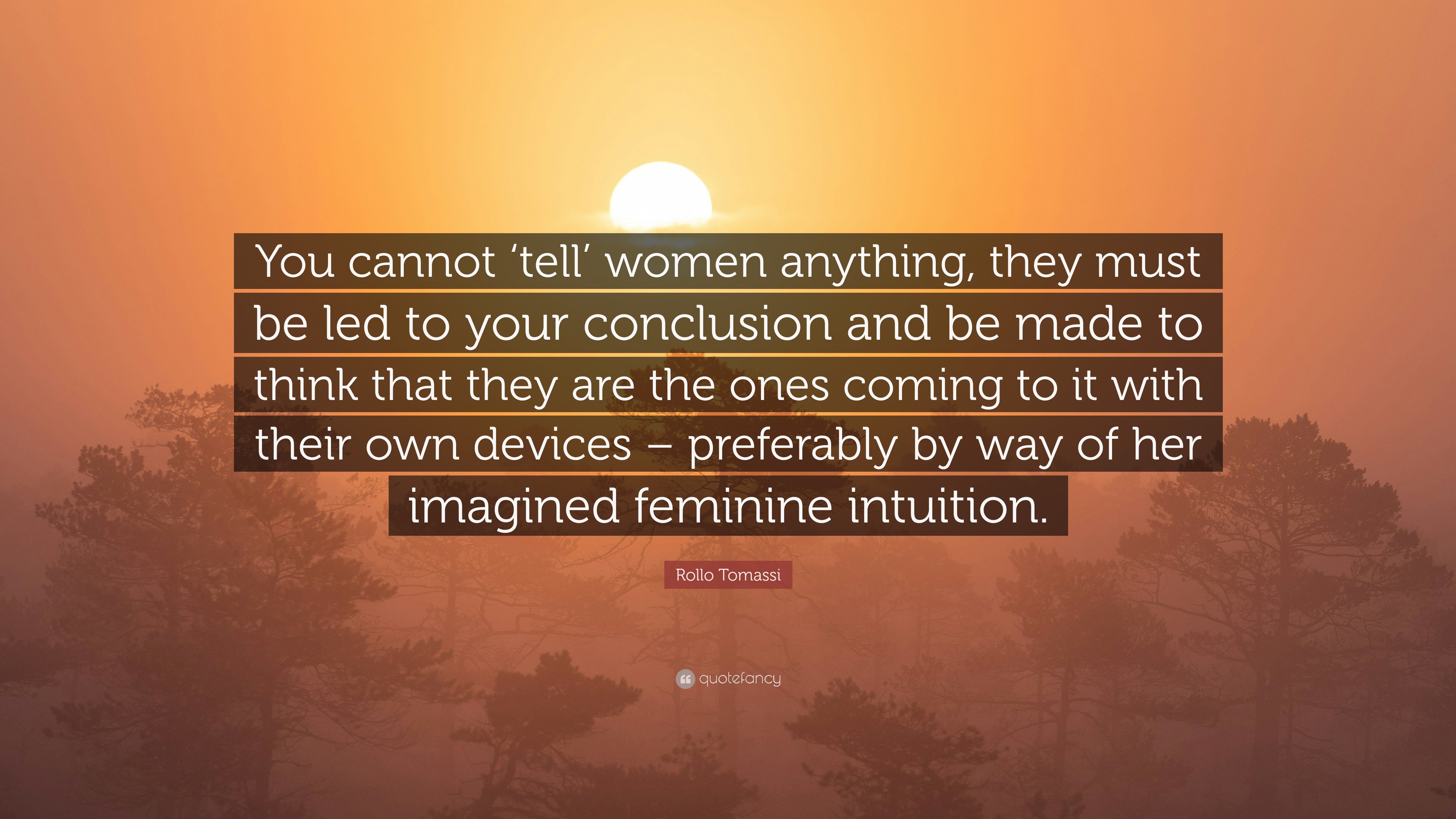Rollo Tomassi Quote: “You cannot ‘tell’ women anything, they must be ...