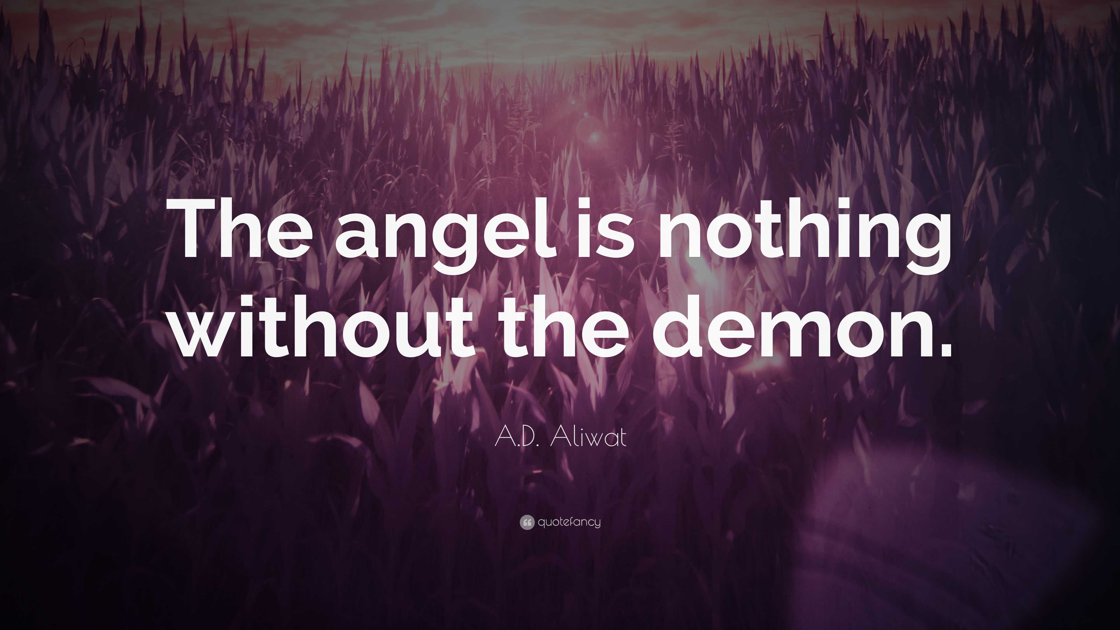 A.D. Aliwat Quote: “The angel is nothing without the demon.”