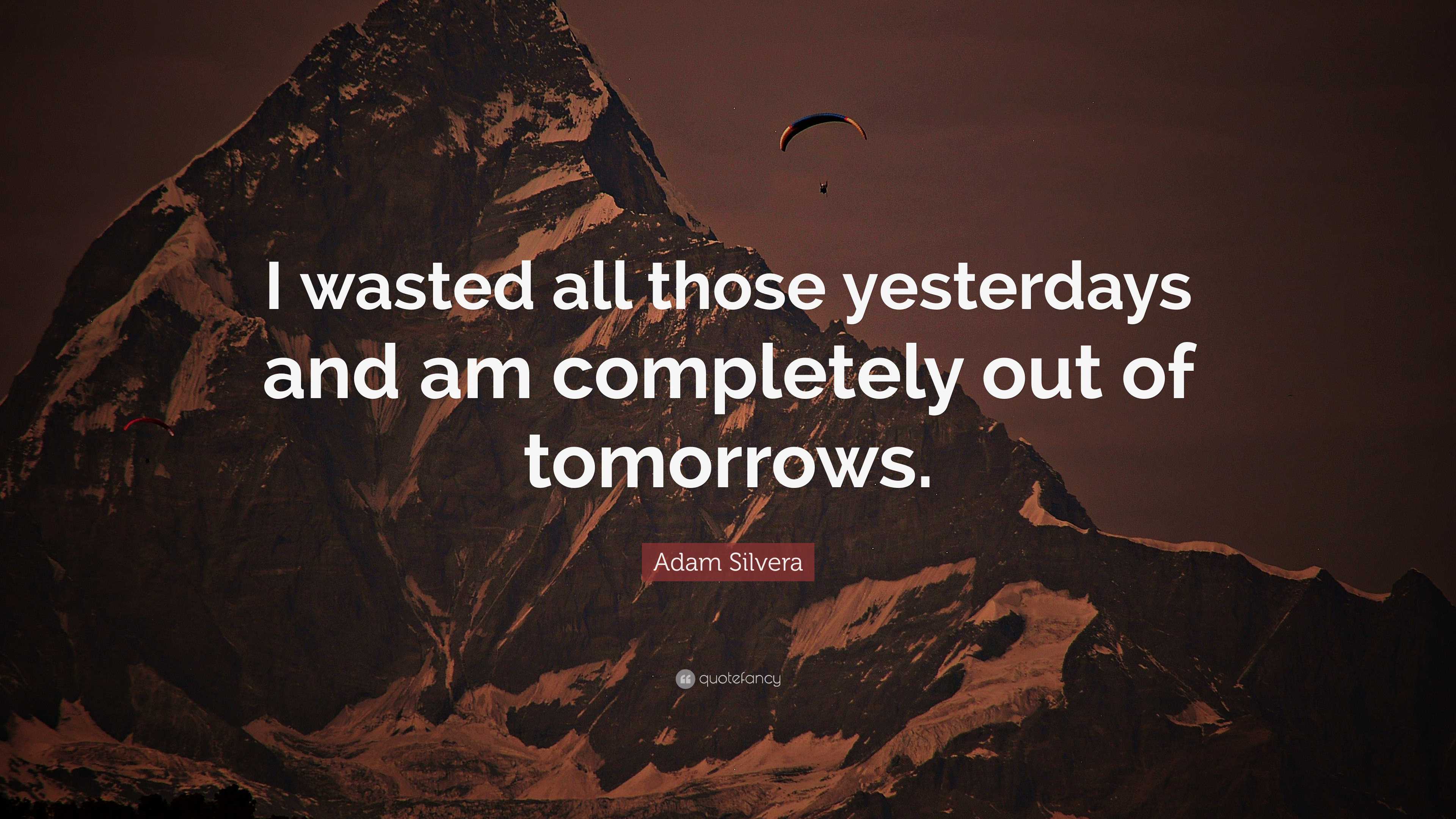 Adam Silvera Quote: “I wasted all those yesterdays and am completely ...