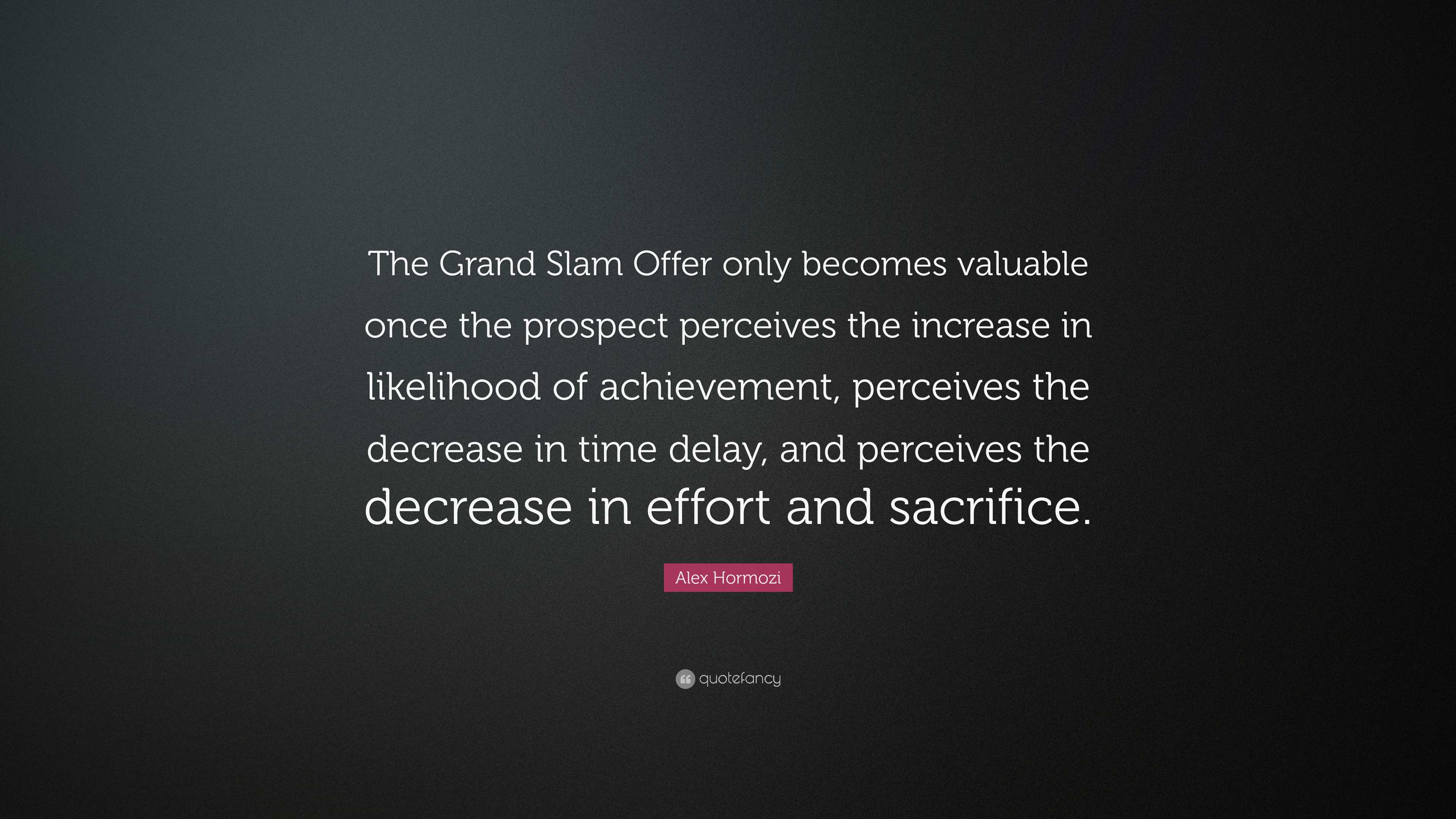 Alex Hormozi Quote: “The Grand Slam Offer only becomes valuable once ...