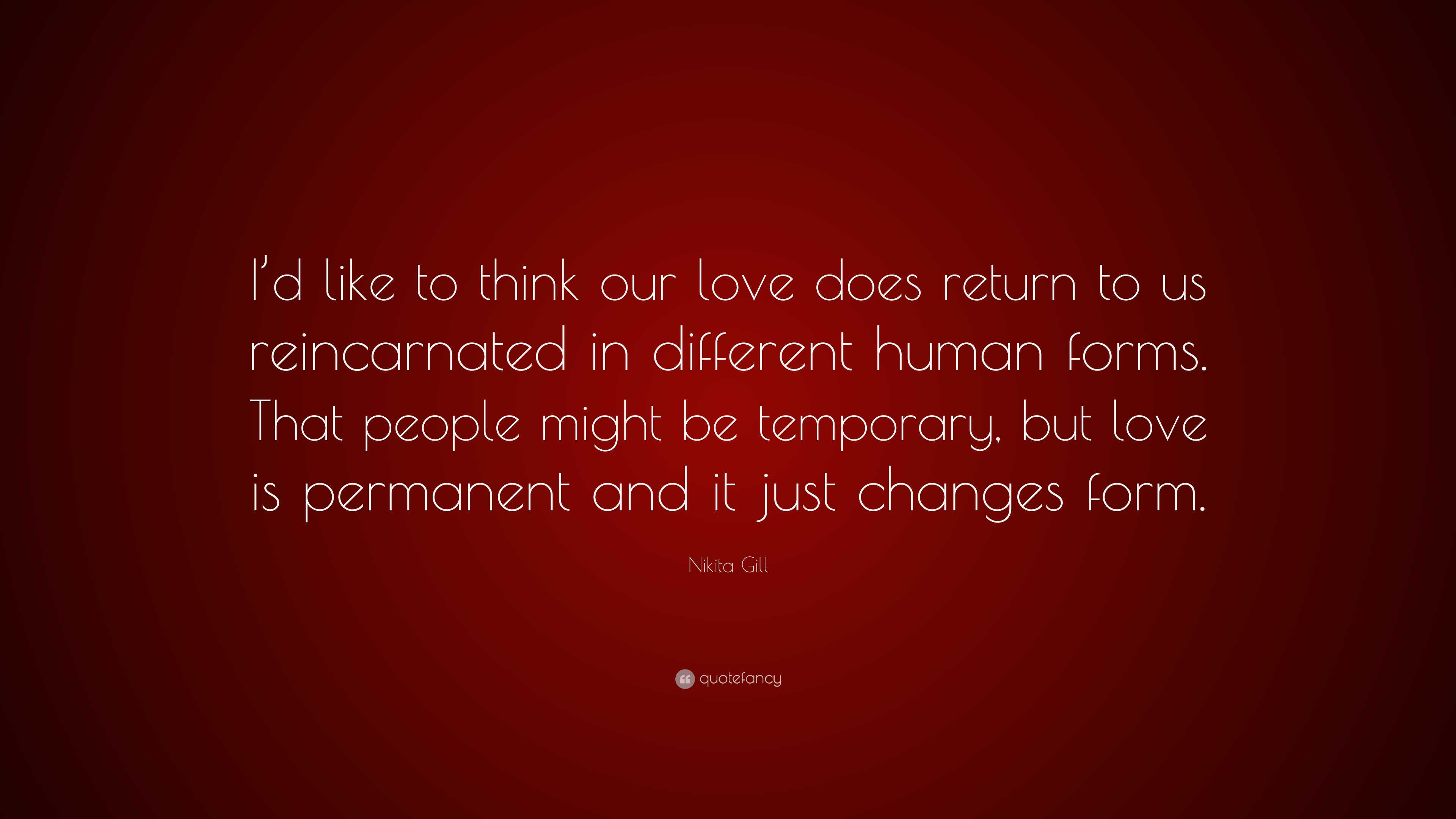 Nikita Gill Quote: “I’d like to think our love does return to us ...