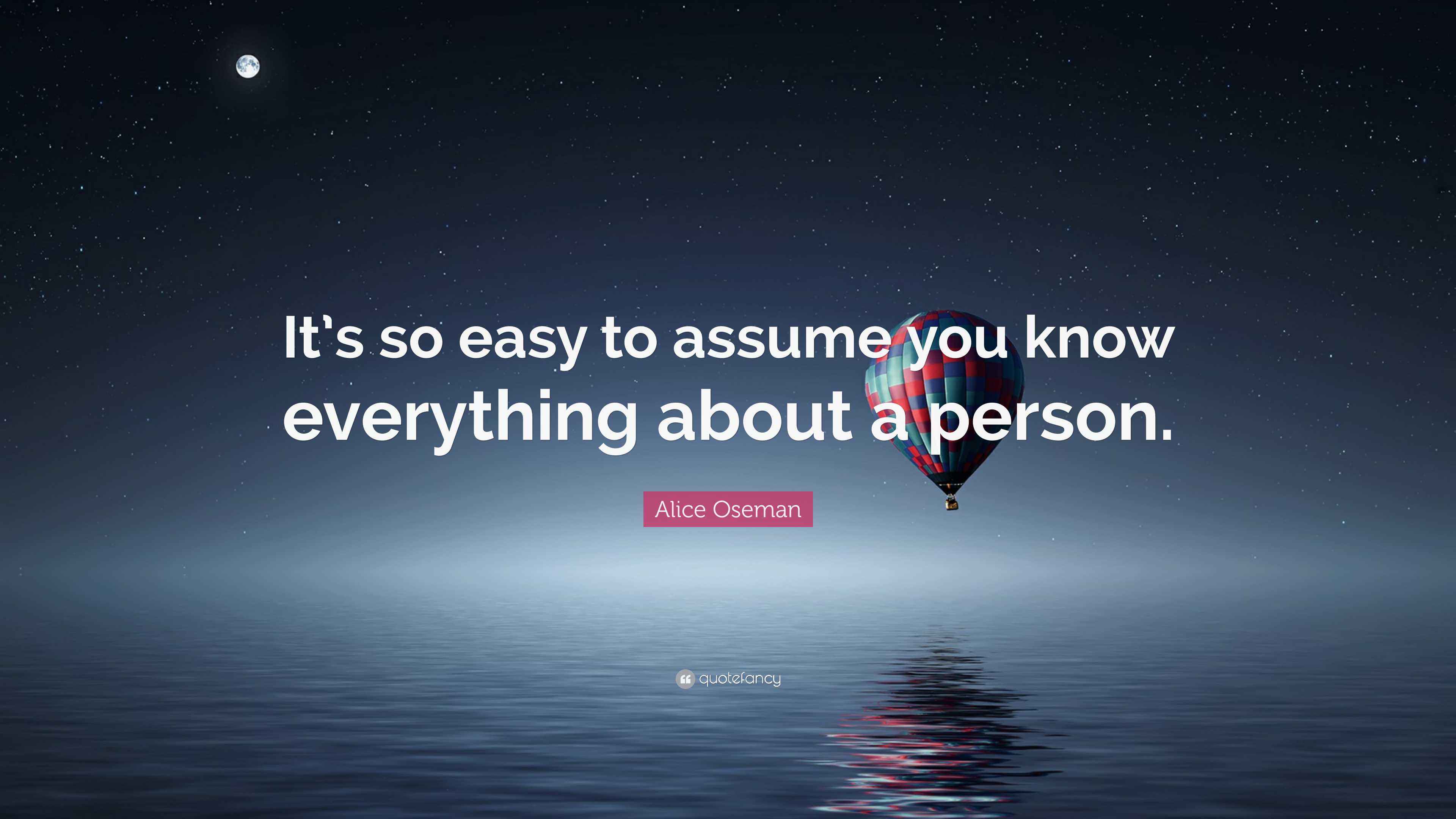 Alice Oseman Quote: “It’s so easy to assume you know everything about a ...