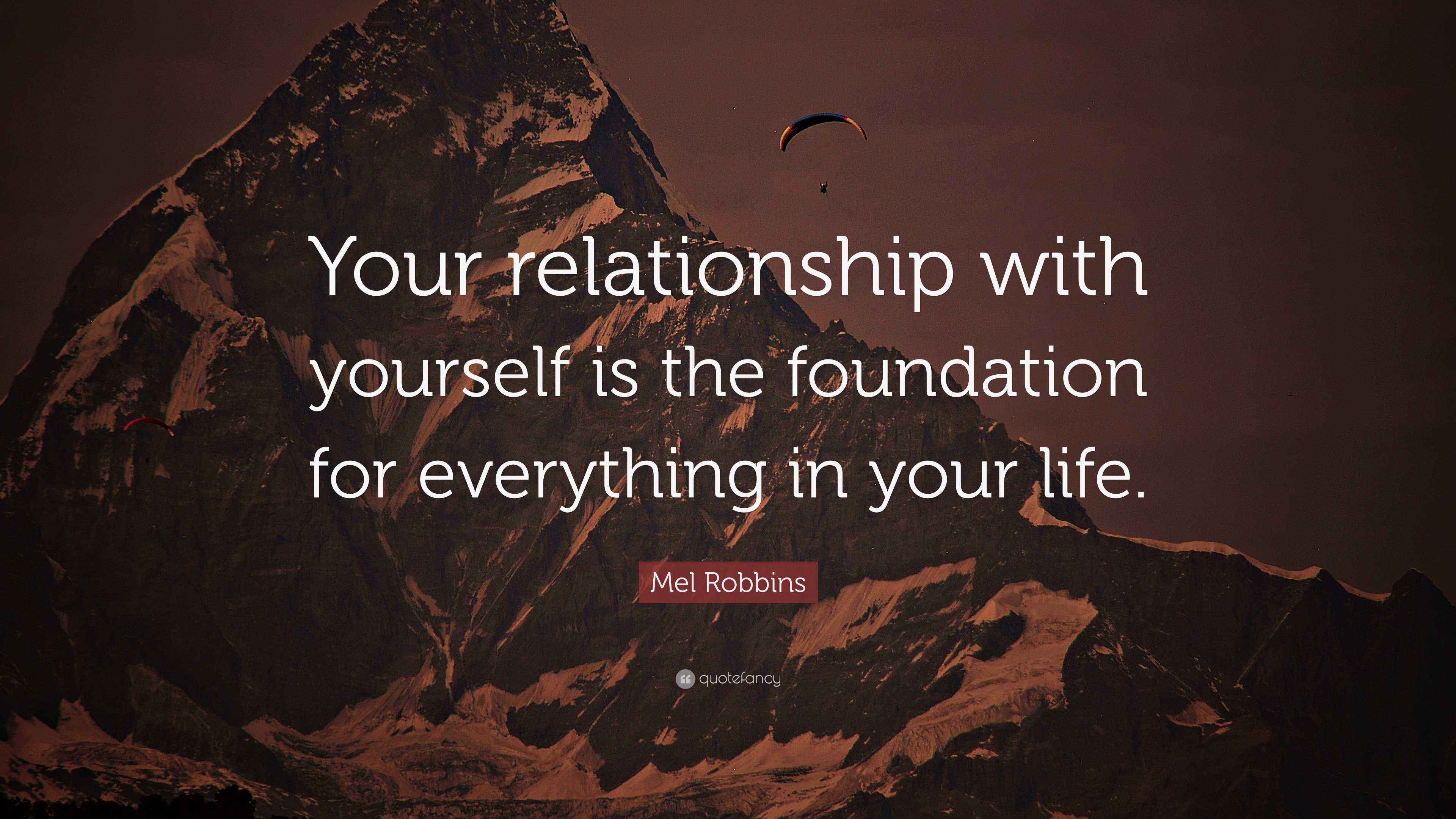 Mel Robbins Quote: “Your relationship with yourself is the foundation ...