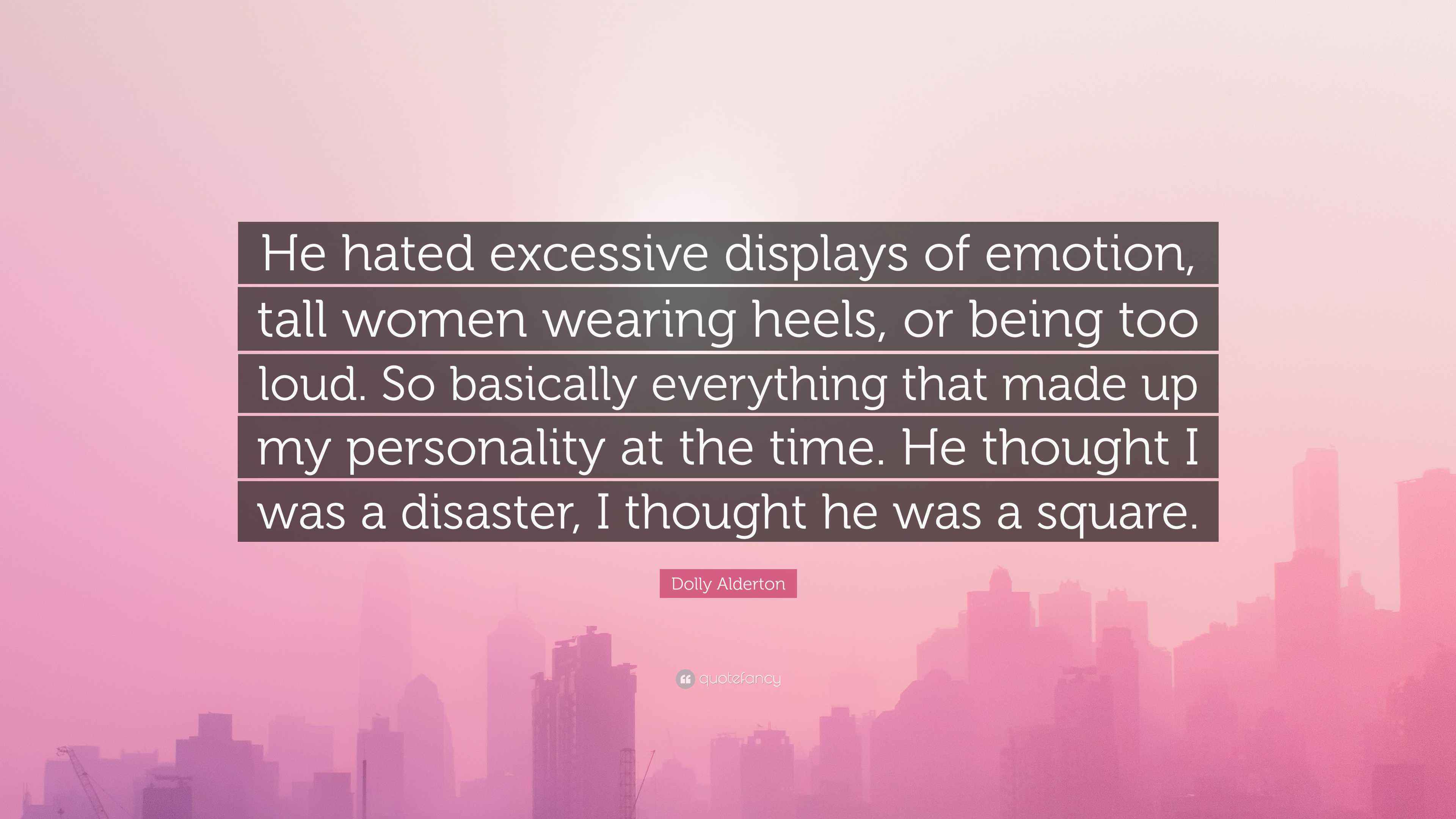 Dolly Alderton Quote: “He hated excessive displays of emotion, tall ...