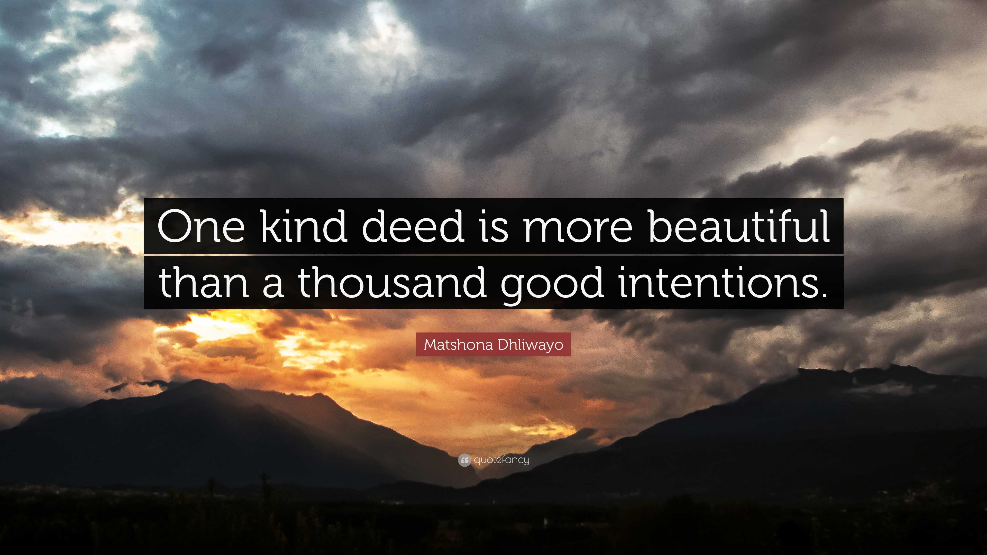 Matshona Dhliwayo Quote: “One kind deed is more beautiful than a ...