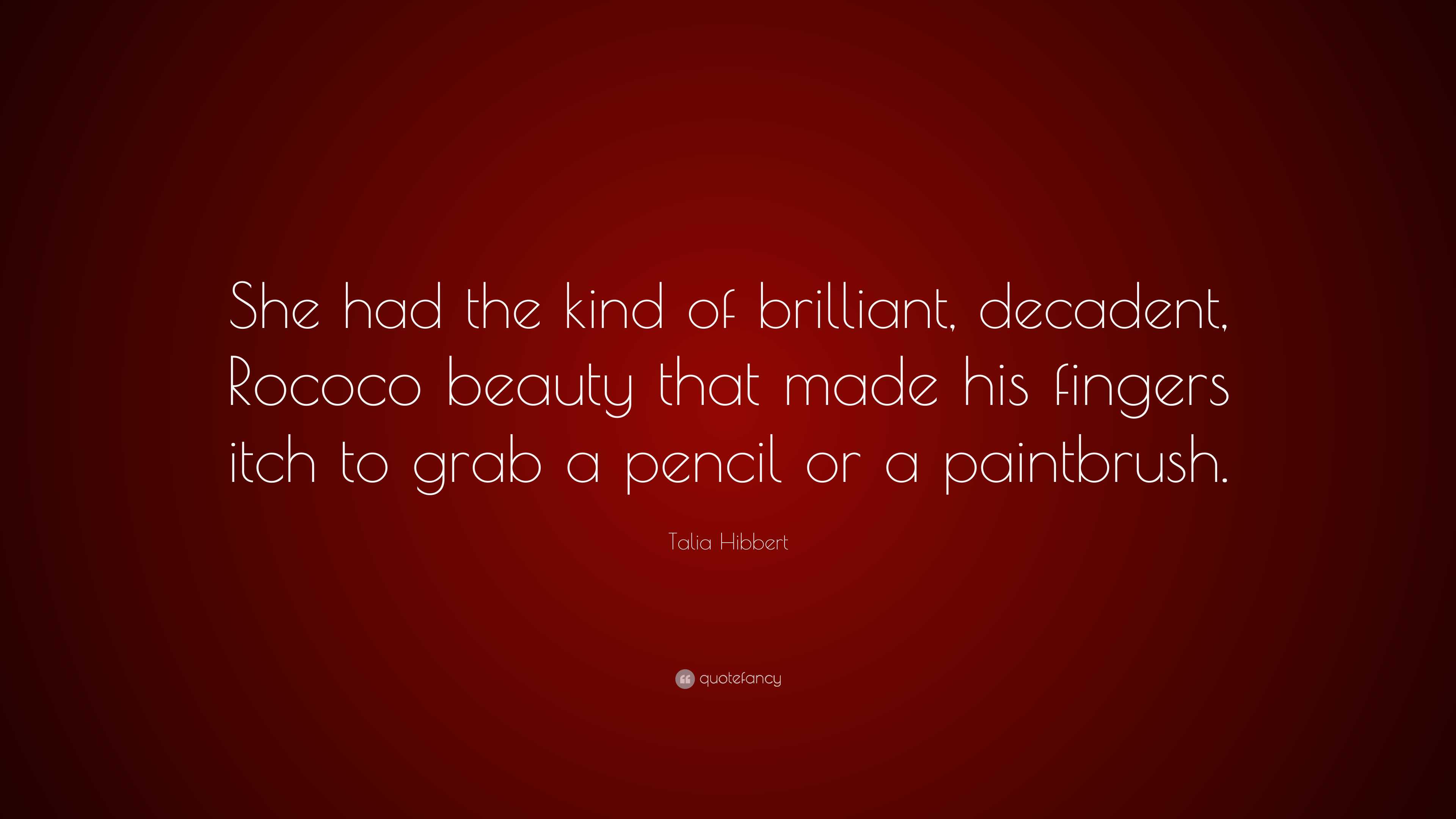 Talia Hibbert Quote: “She had the kind of brilliant, decadent, Rococo ...