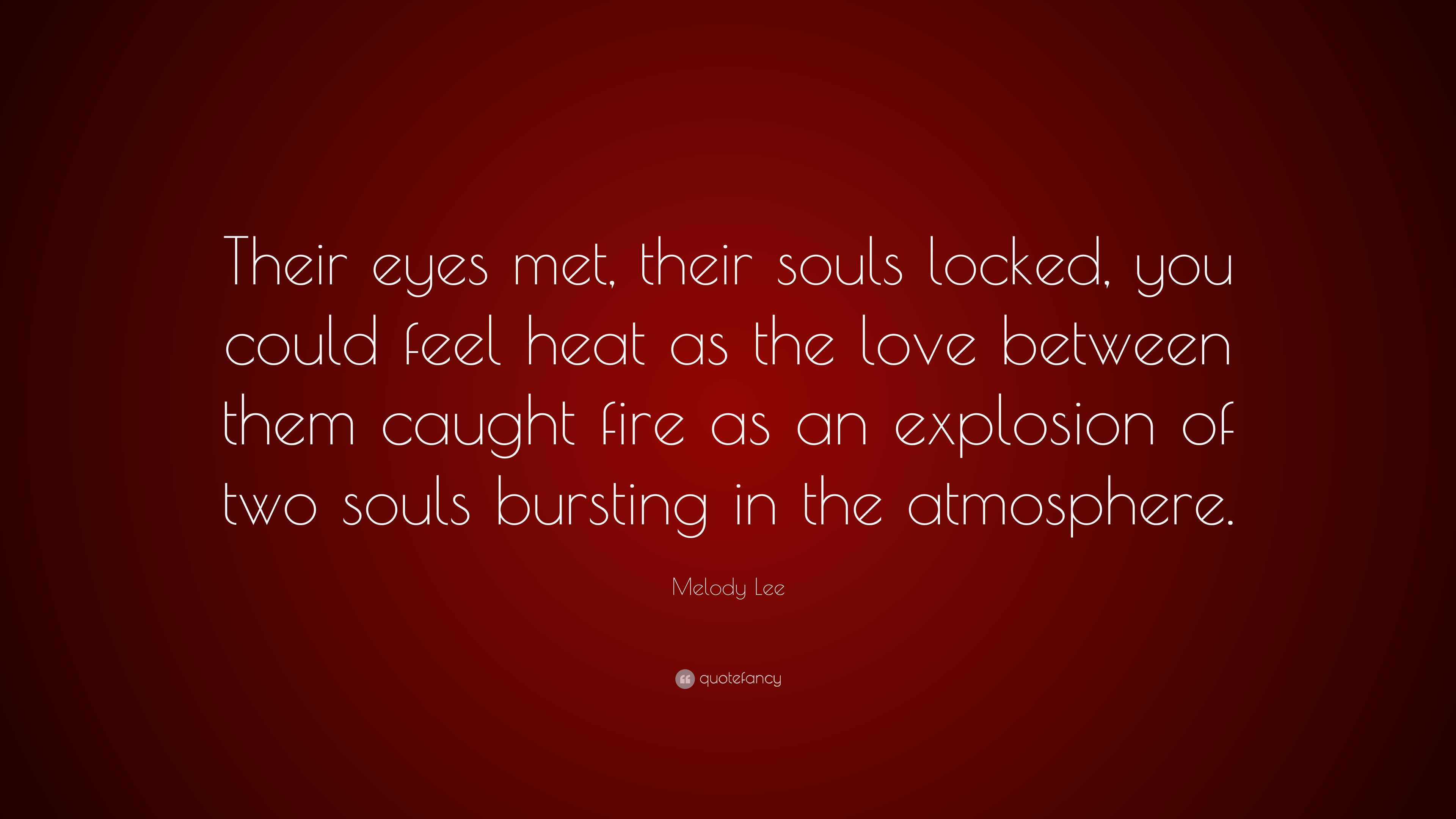 Melody Lee Quote: “Their eyes met, their souls locked, you could feel ...