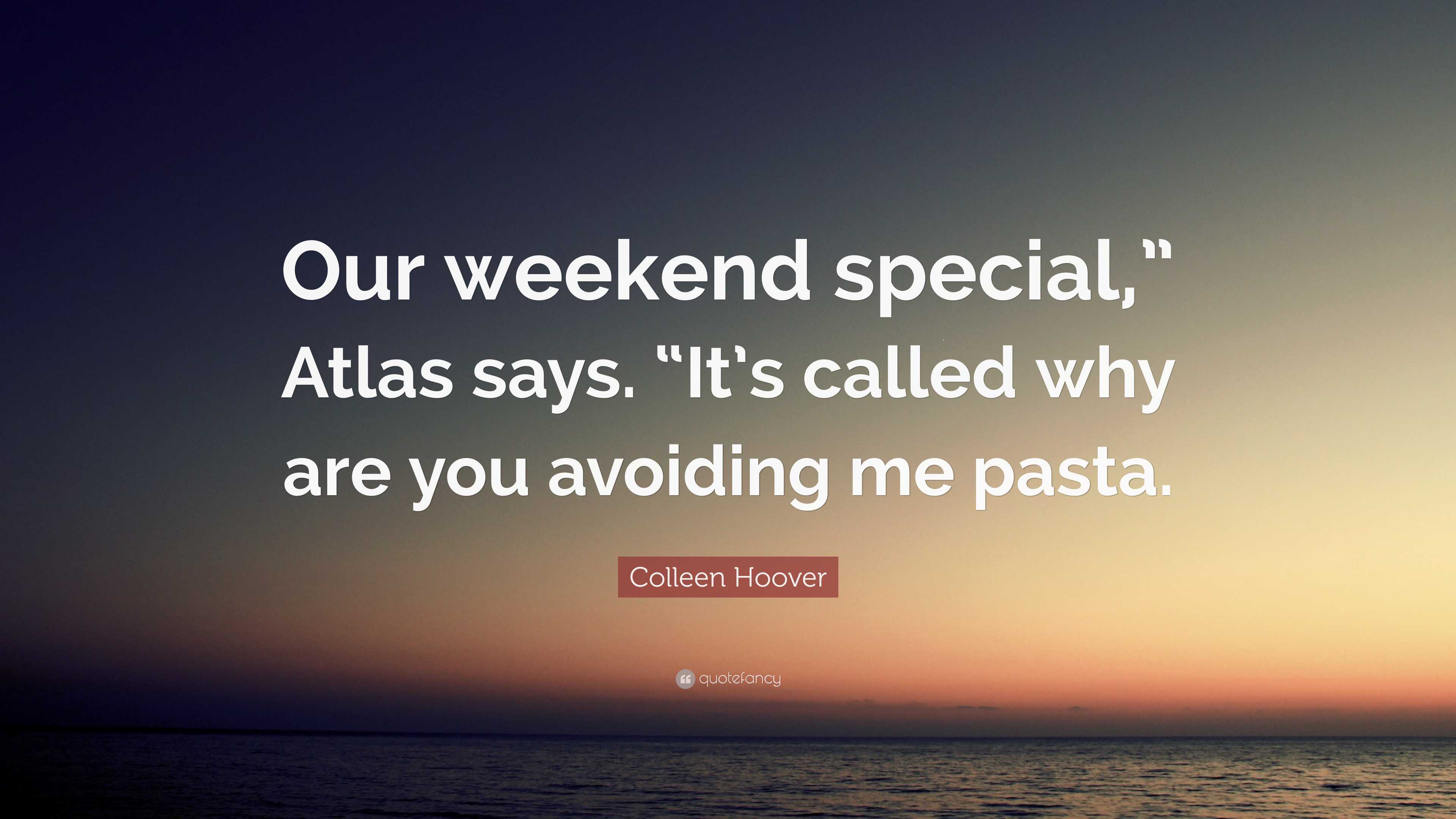 Colleen Hoover Quote: “Our weekend special,” Atlas says. “It’s called ...