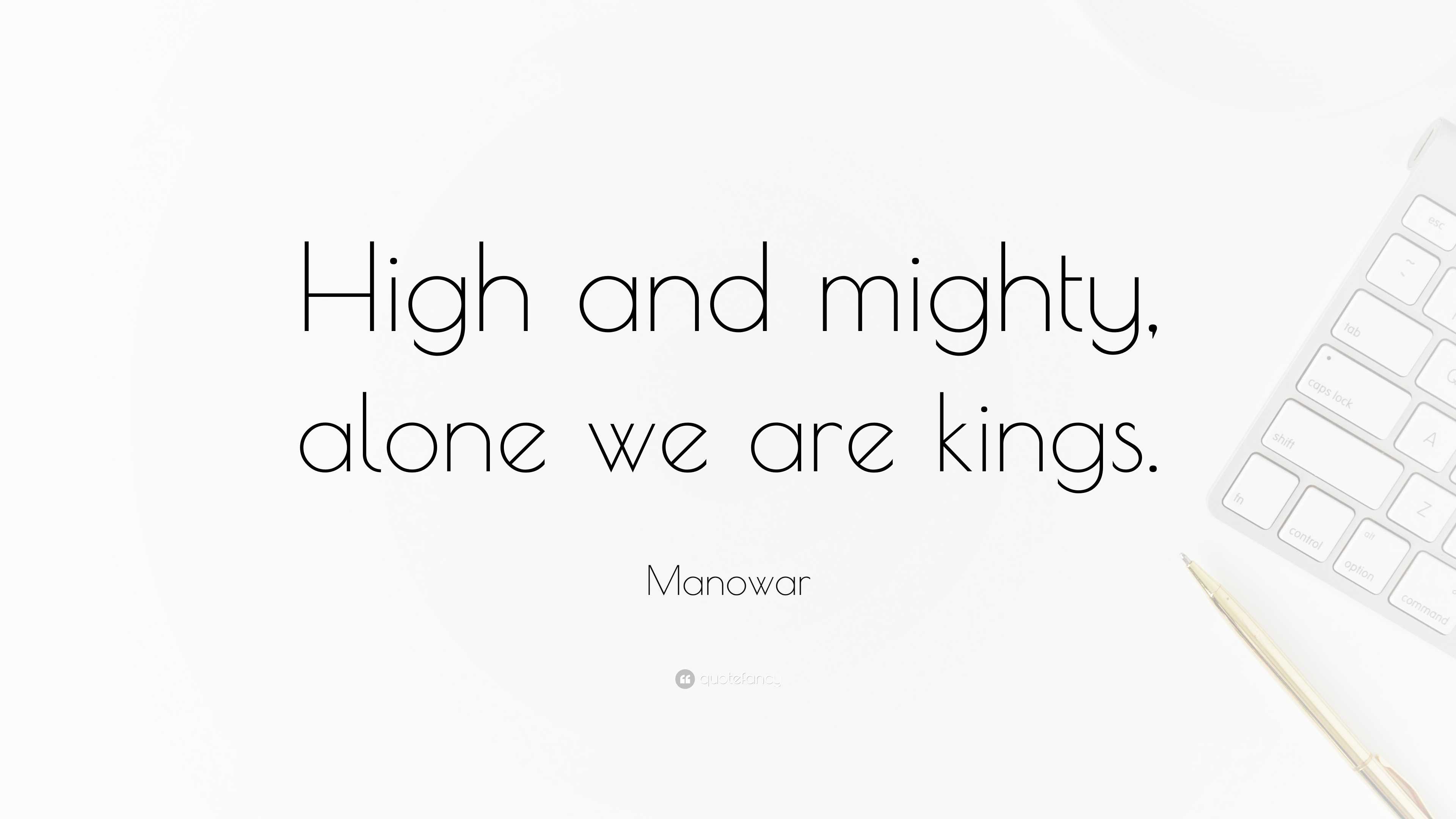 Manowar Quote: “High and mighty, alone we are kings.”